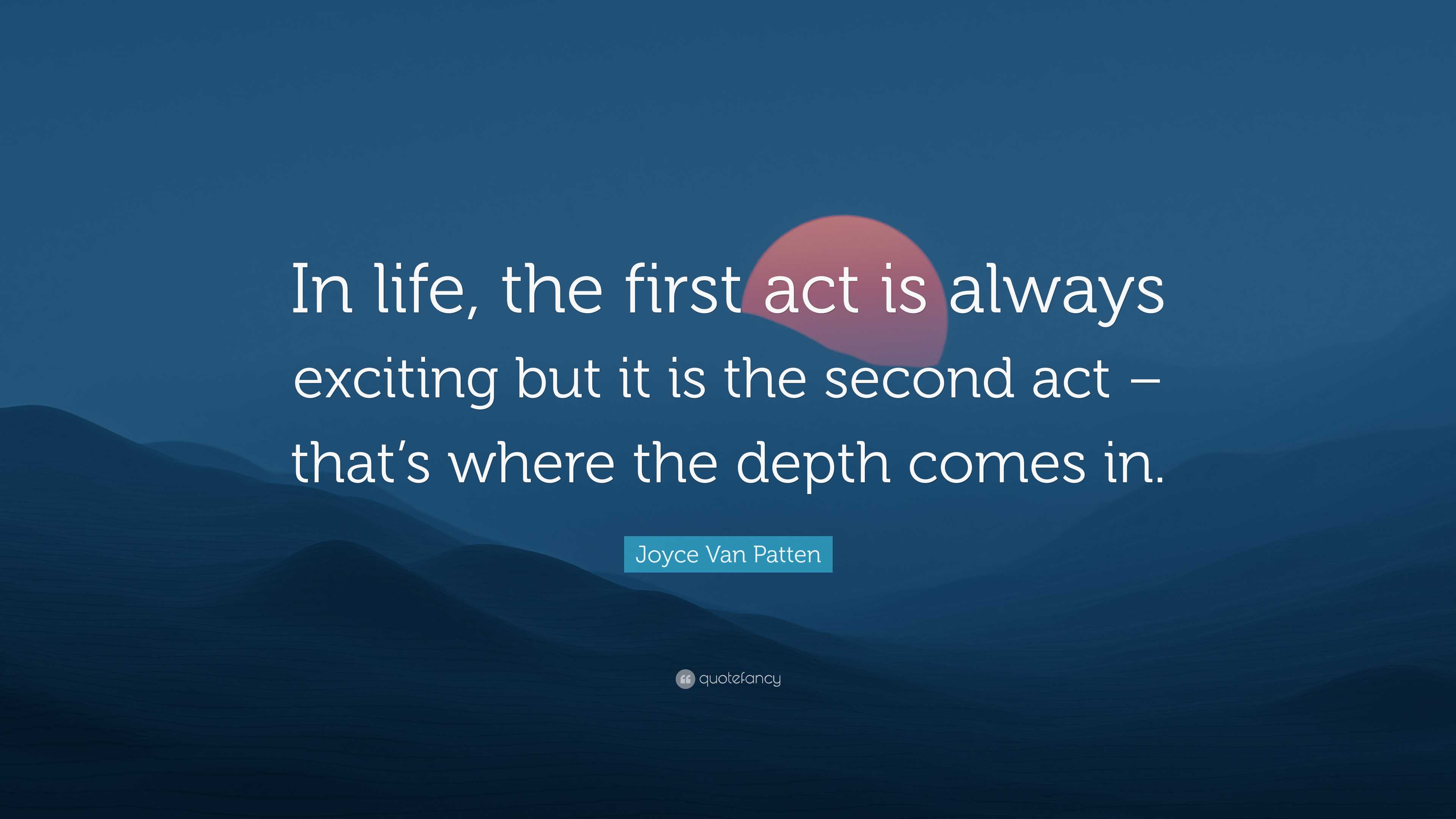 Joyce Van Patten Quote: “In life, the first act is always exciting but ...