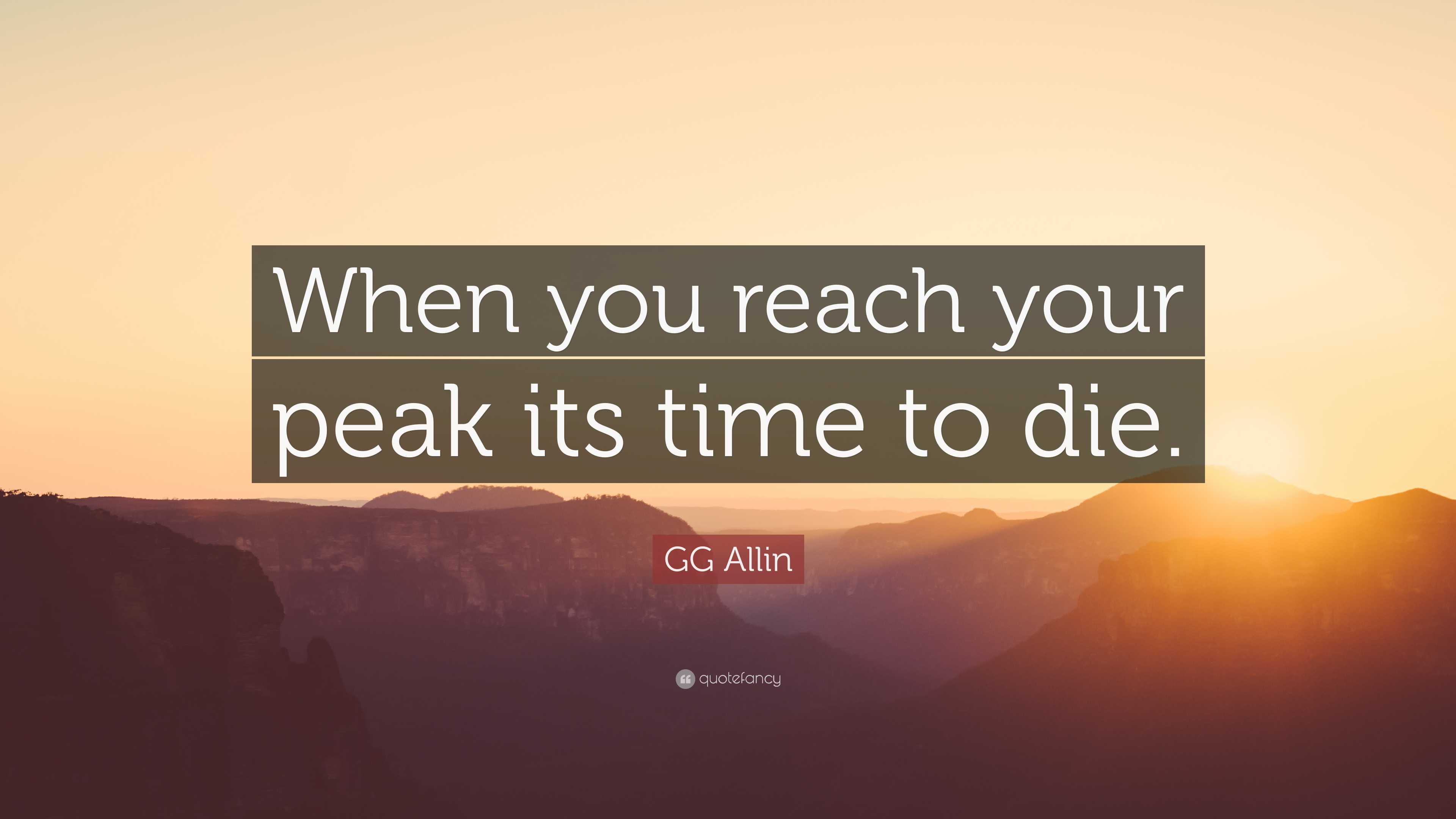 GG Allin Quote: “When you reach your peak its time to die.”