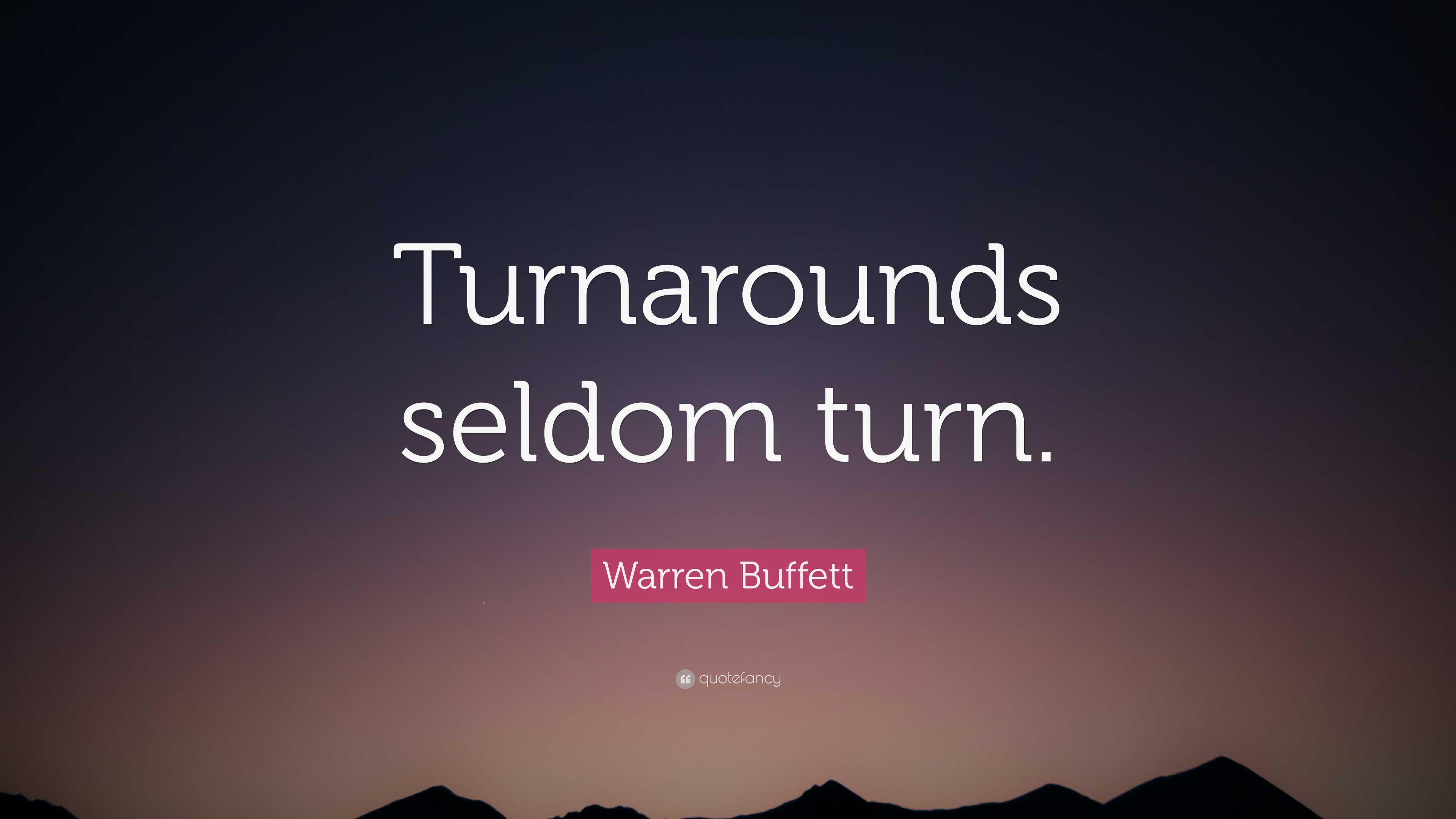 Warren Buffett Quote: “Turnarounds seldom turn.”