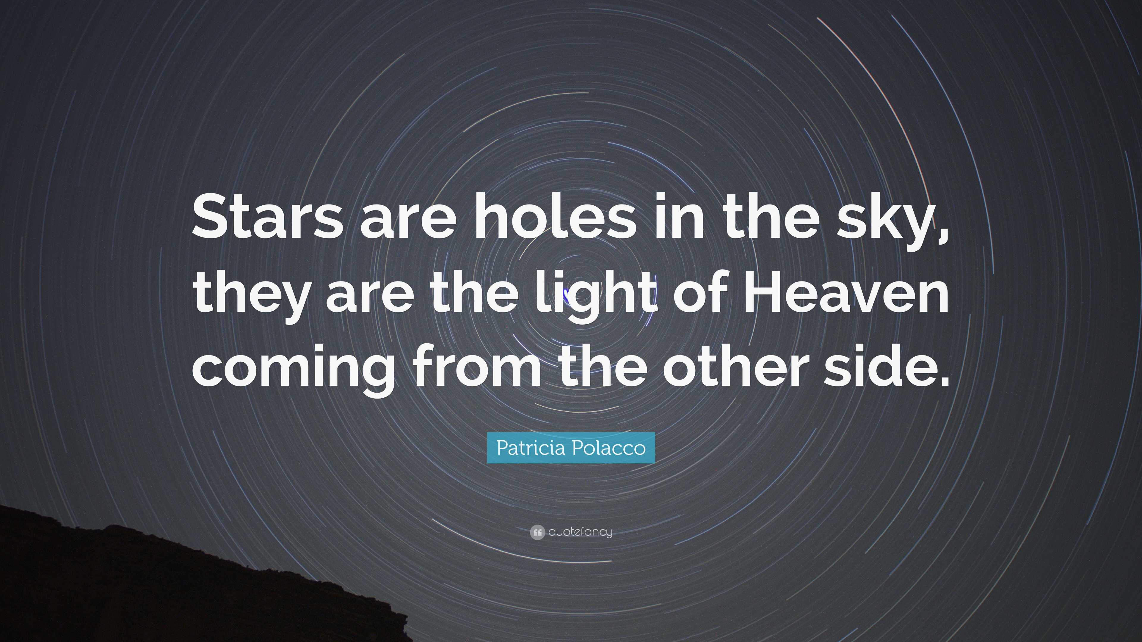 Patricia Polacco Quote: “Stars are holes in the sky, they are the light ...