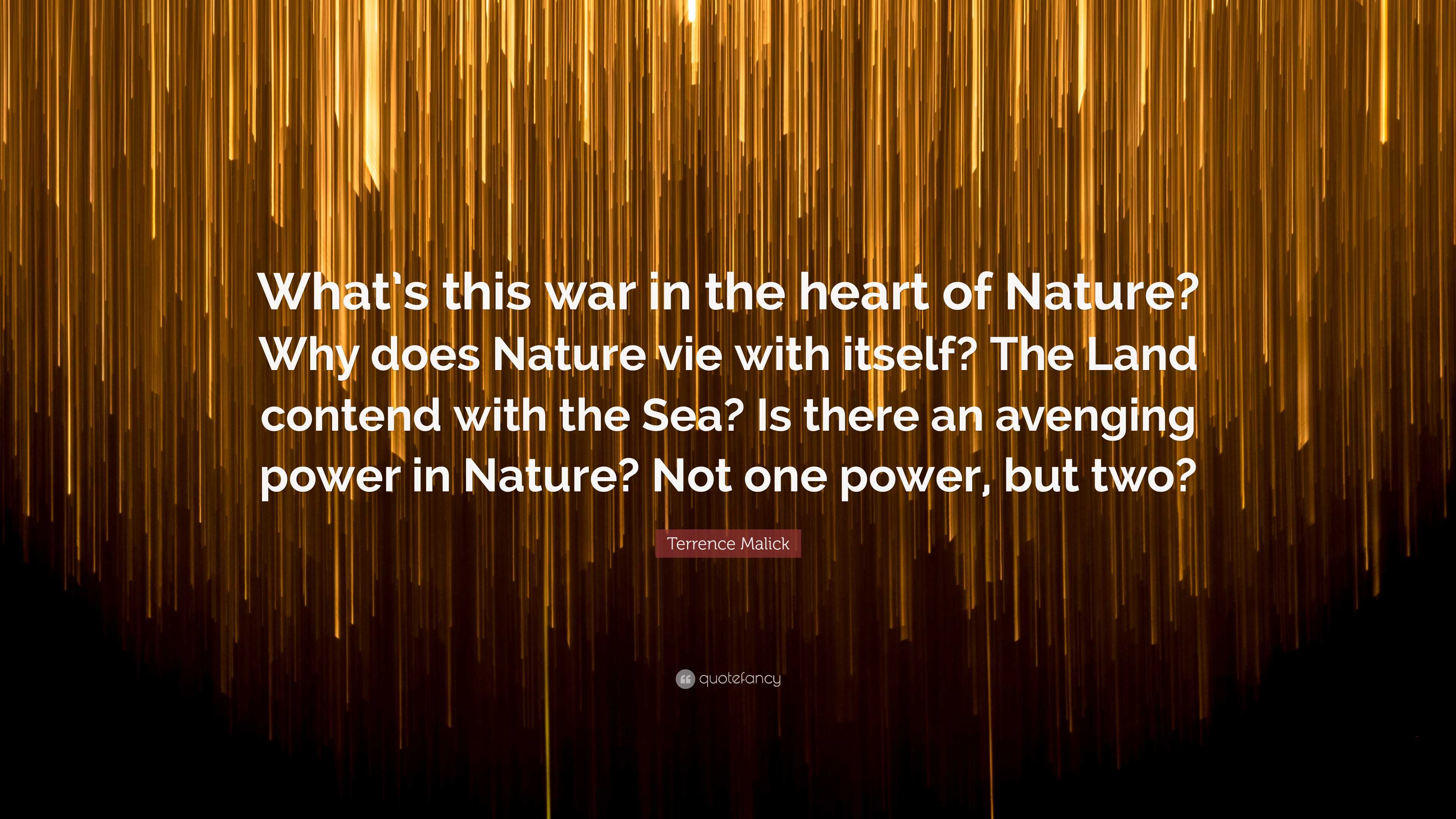 Terrence Malick Quote: “What’s this war in the heart of Nature? Why ...