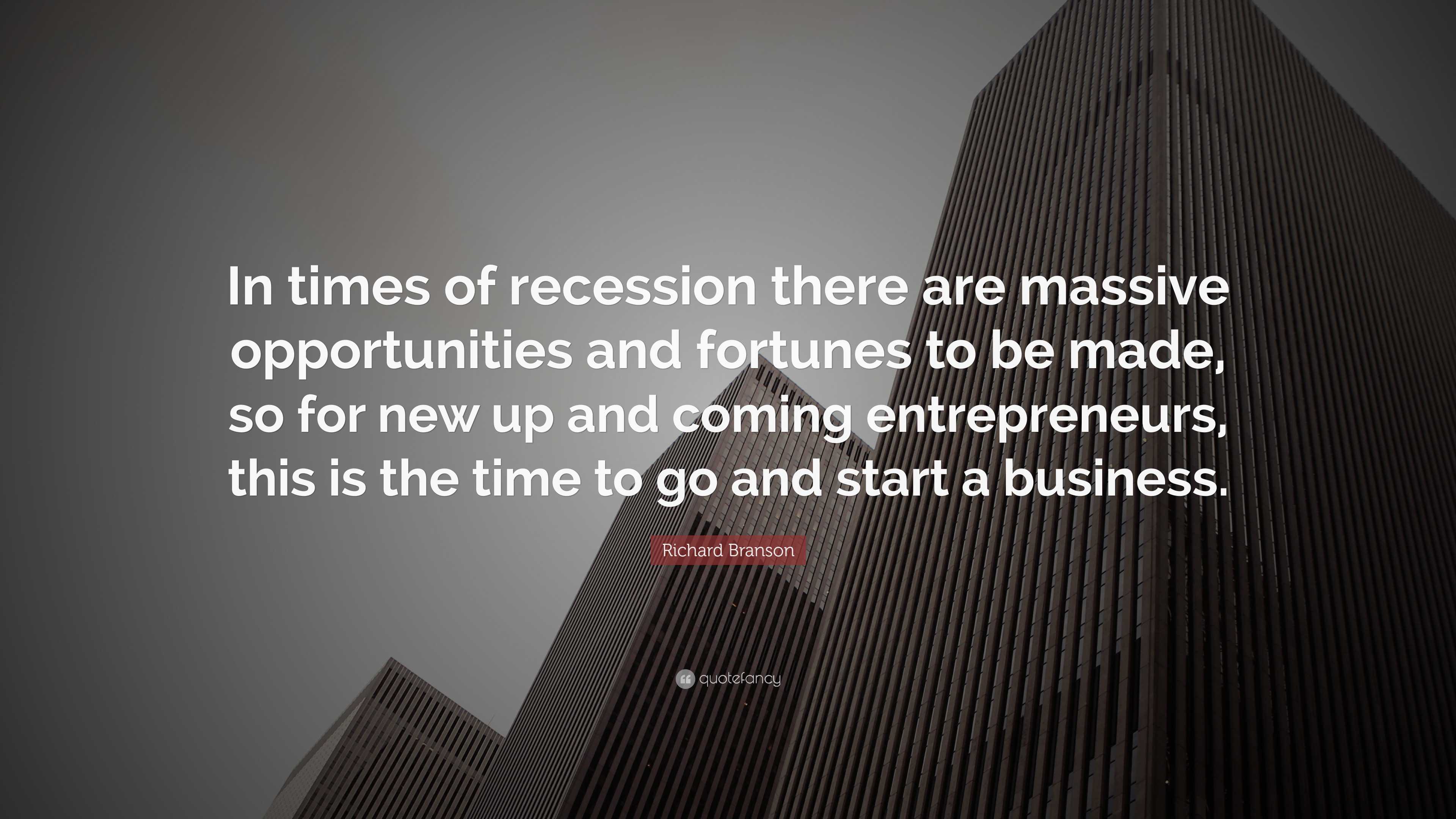 Richard Branson Quote: “In times of recession there are massive ...
