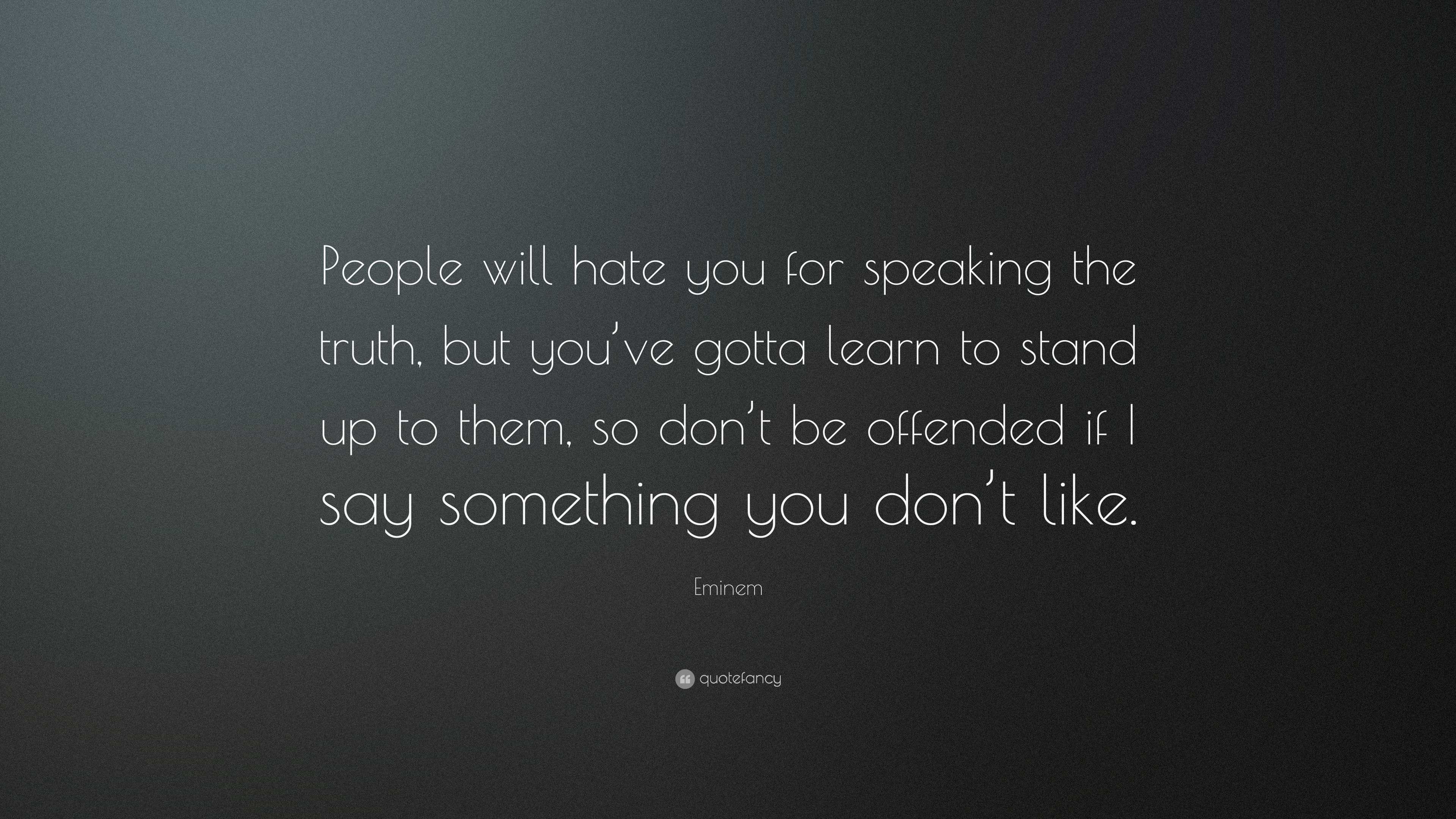 Eminem Quote: “People will hate you for speaking the truth, but you’ve ...
