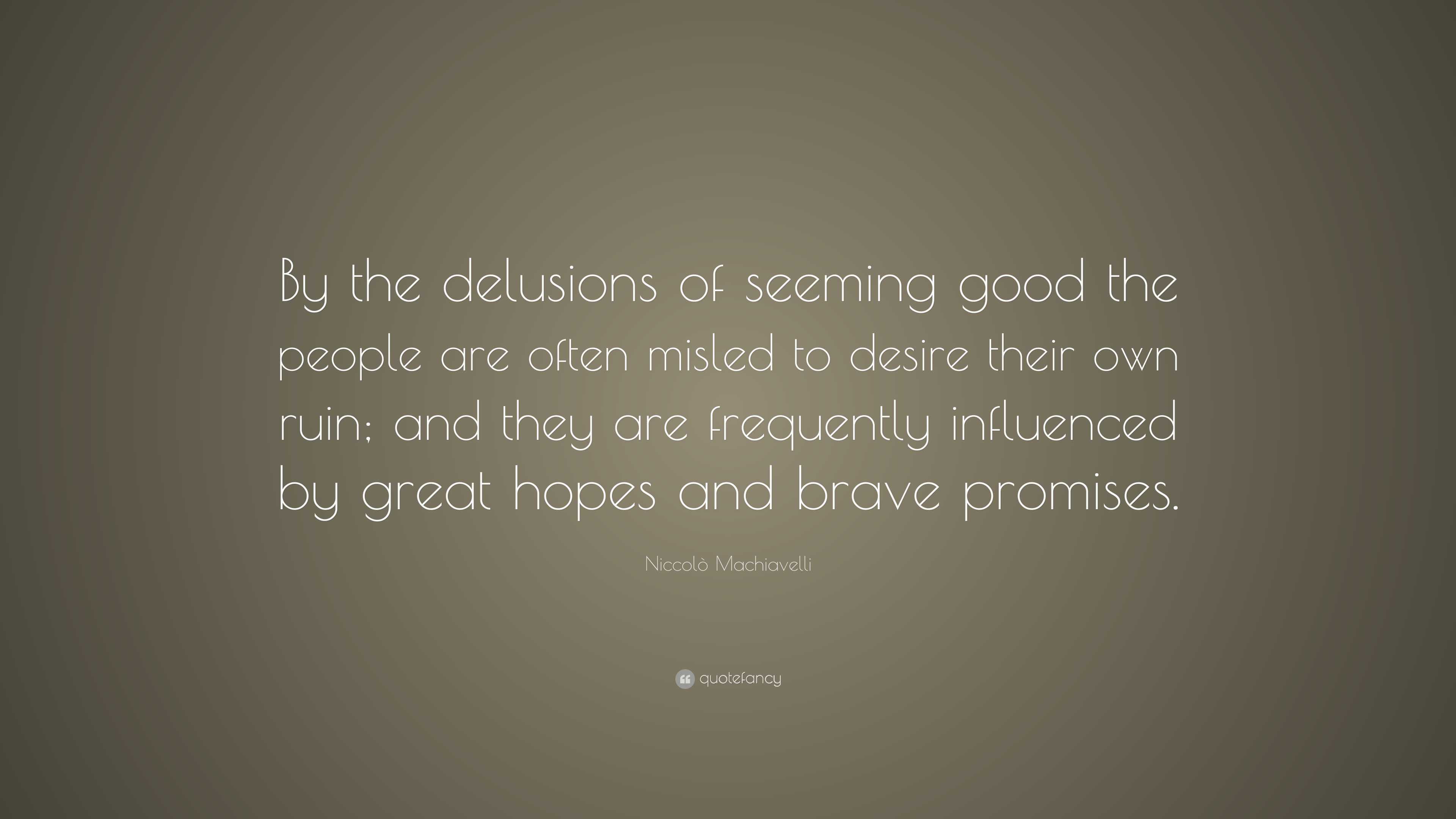 Niccolò Machiavelli Quote: “By the delusions of seeming good the people ...