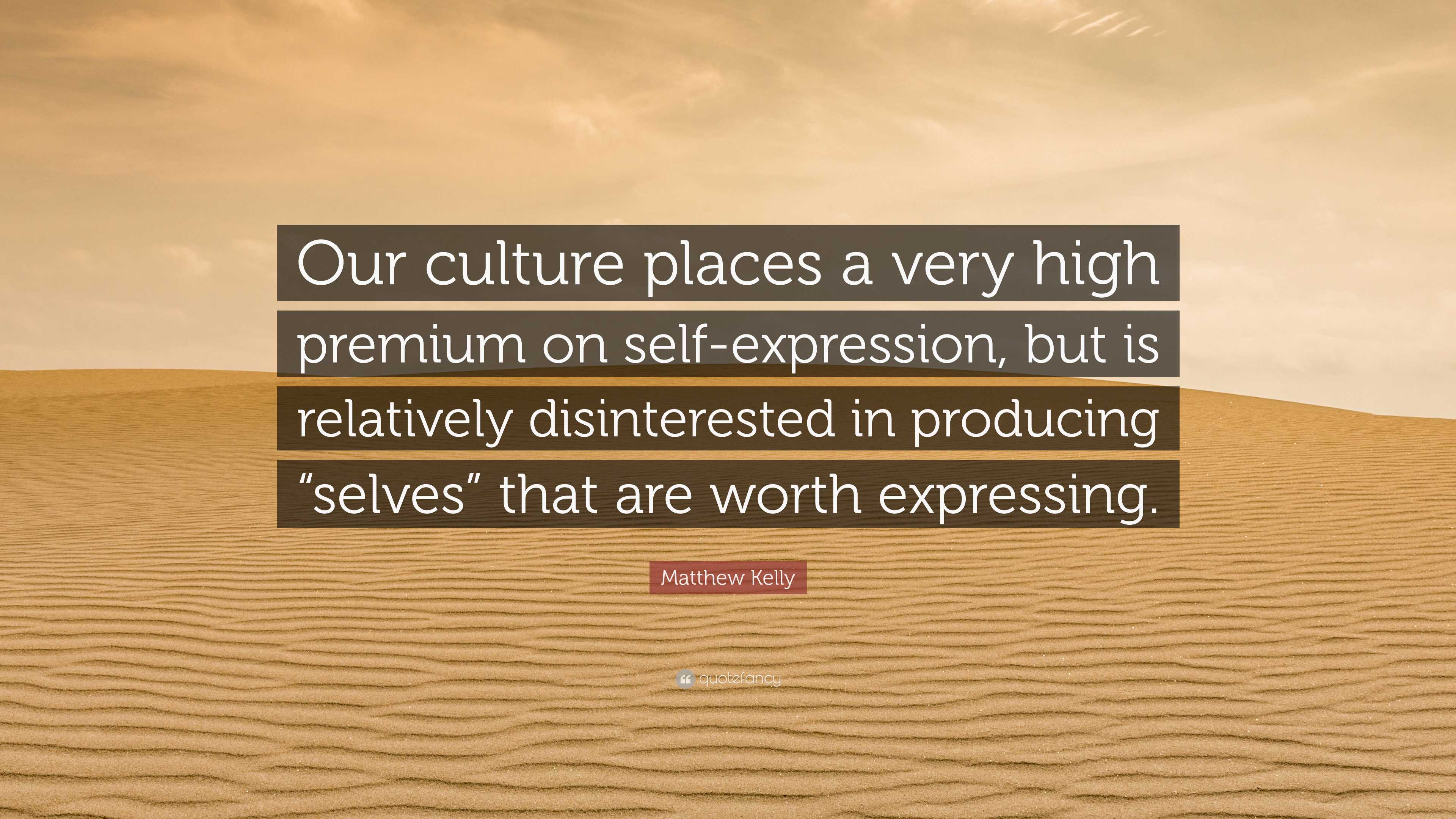 Matthew Kelly Quote: “Our culture places a very high premium on self ...
