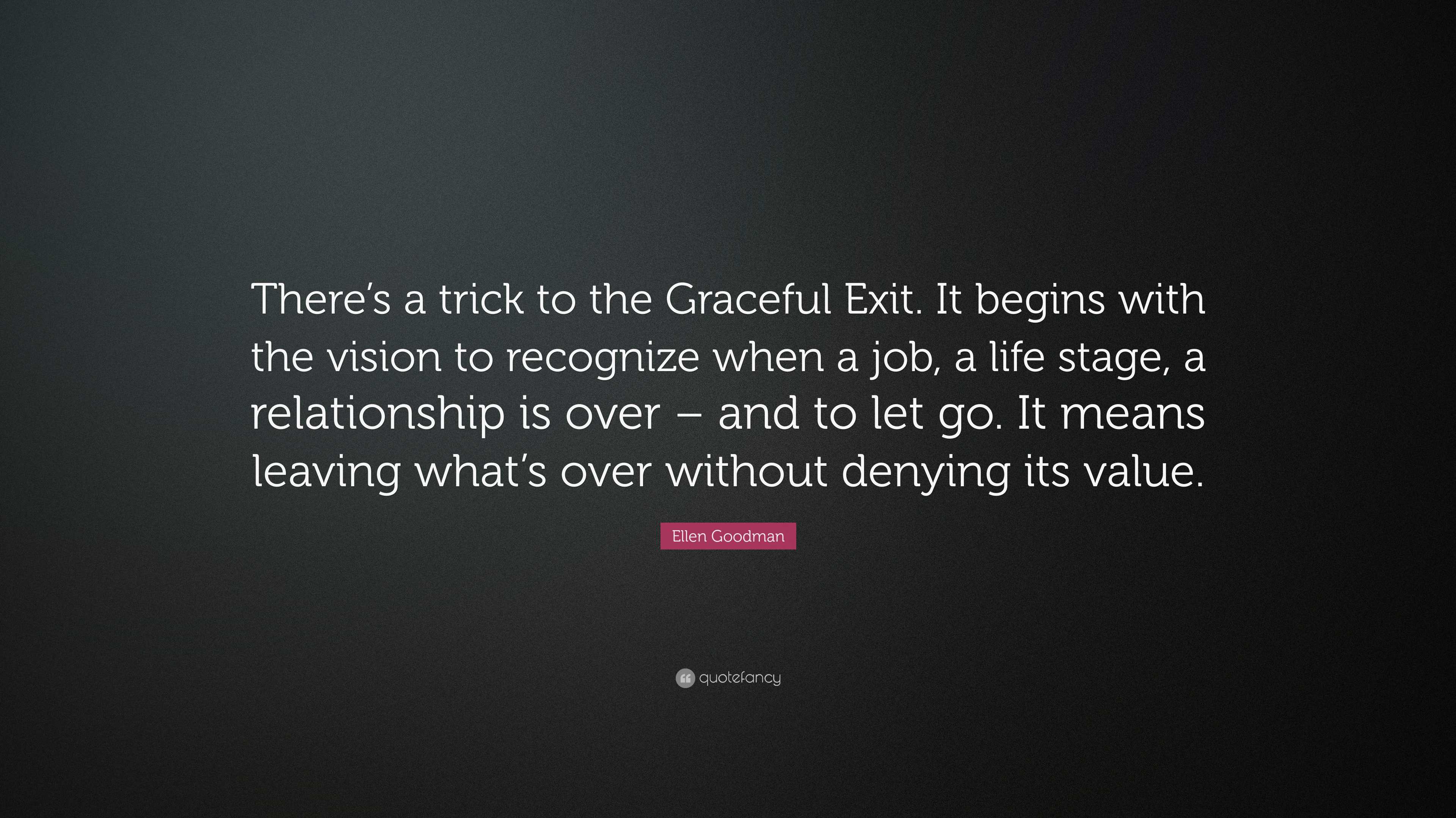 Ellen Goodman Quote: “There’s a trick to the Graceful Exit. It begins ...