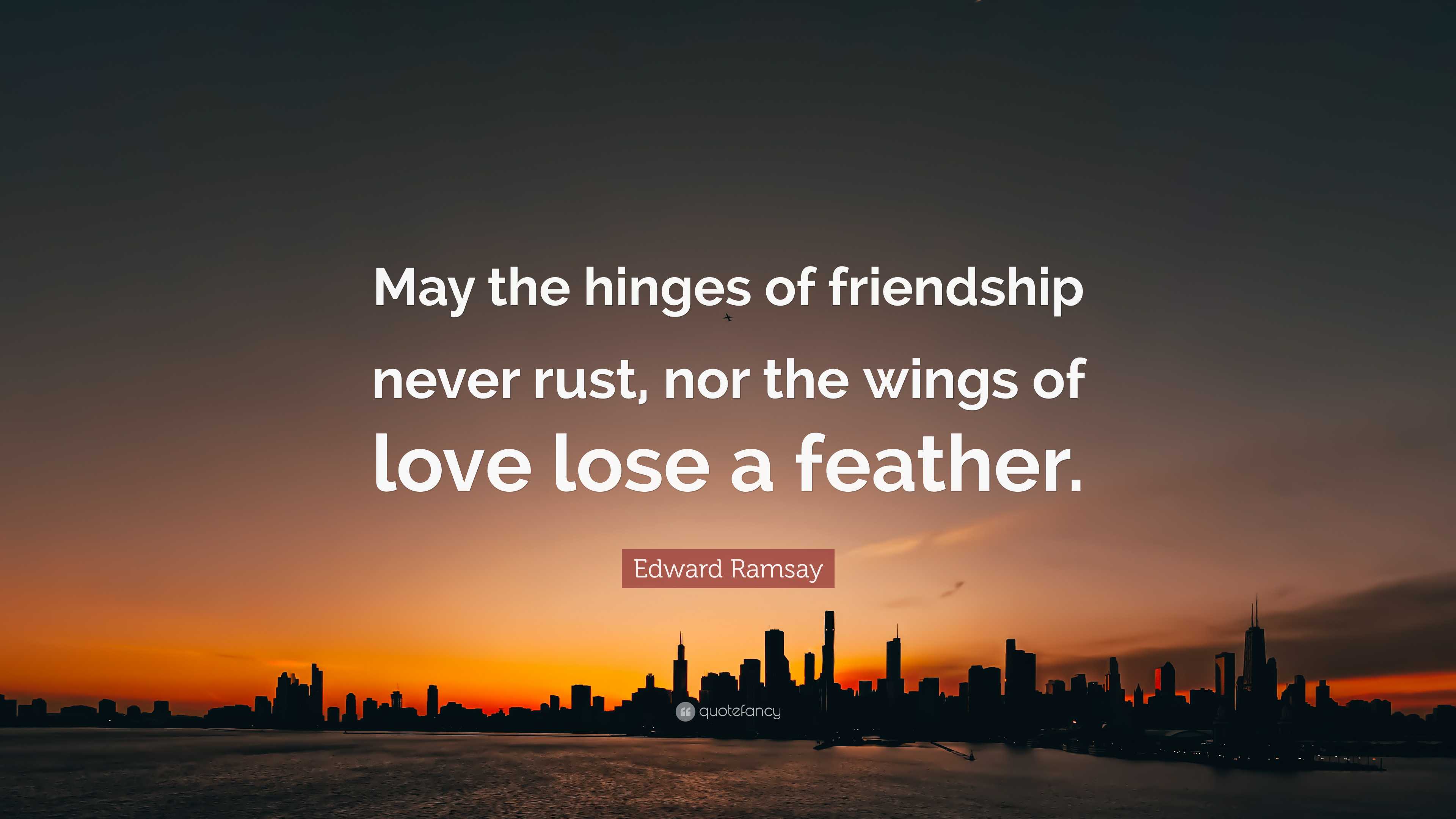 Edward Ramsay Quote: “May the hinges of friendship never rust, nor the ...