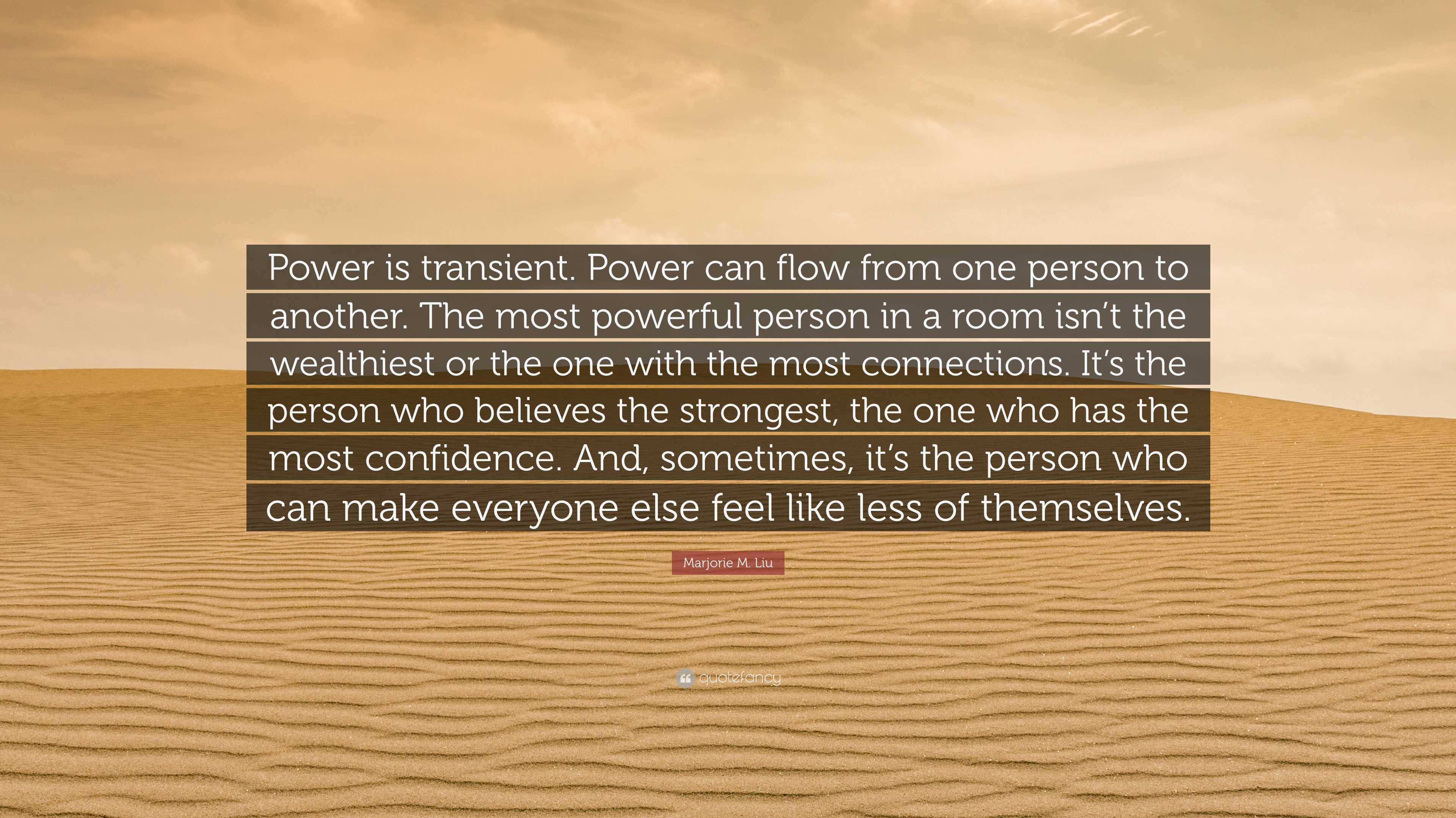 Marjorie M. Liu Quote: “Power is transient. Power can flow from one ...
