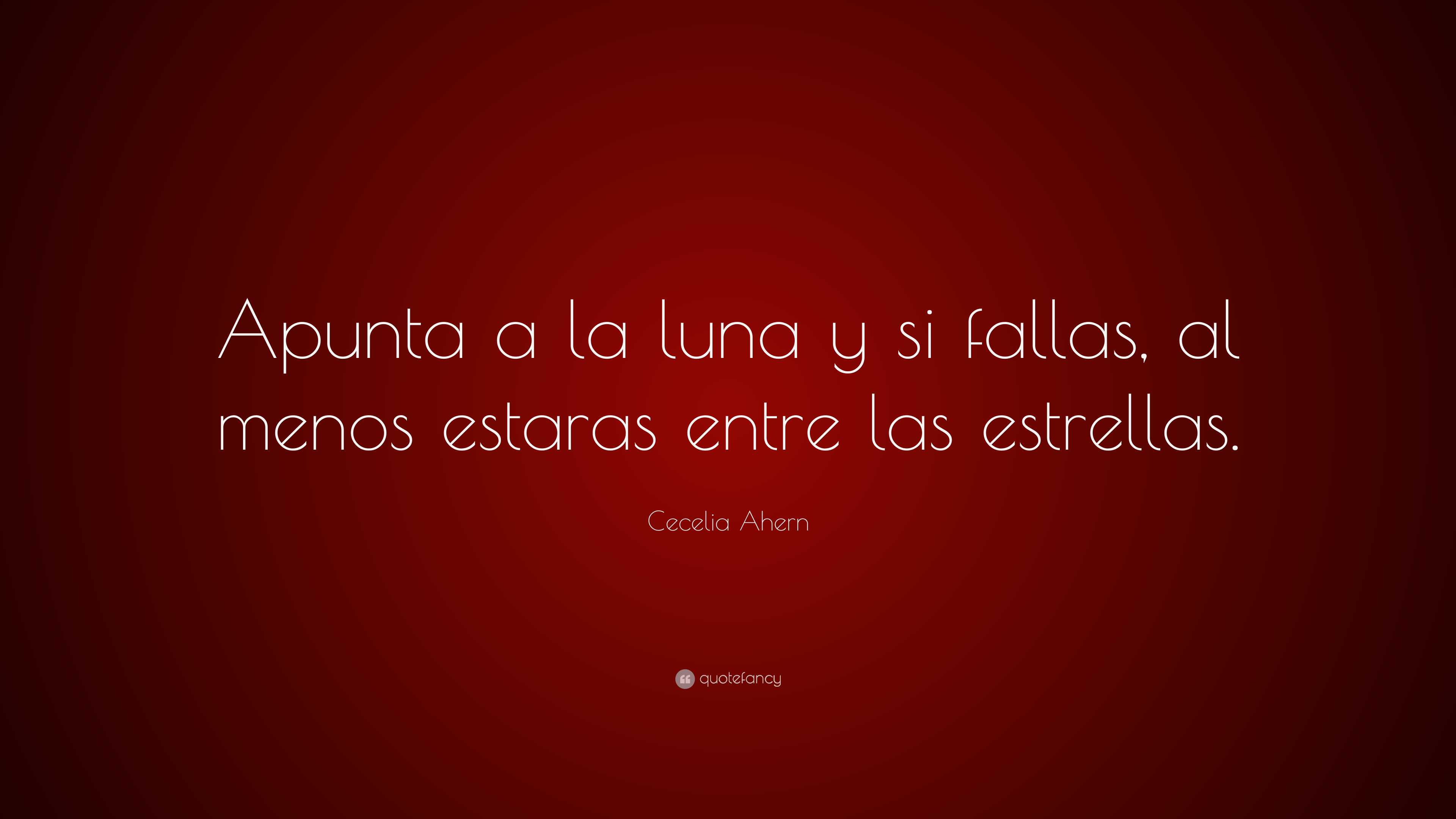 Cecelia Ahern Quote: “Apunta a la luna y si fallas, al menos estaras ...