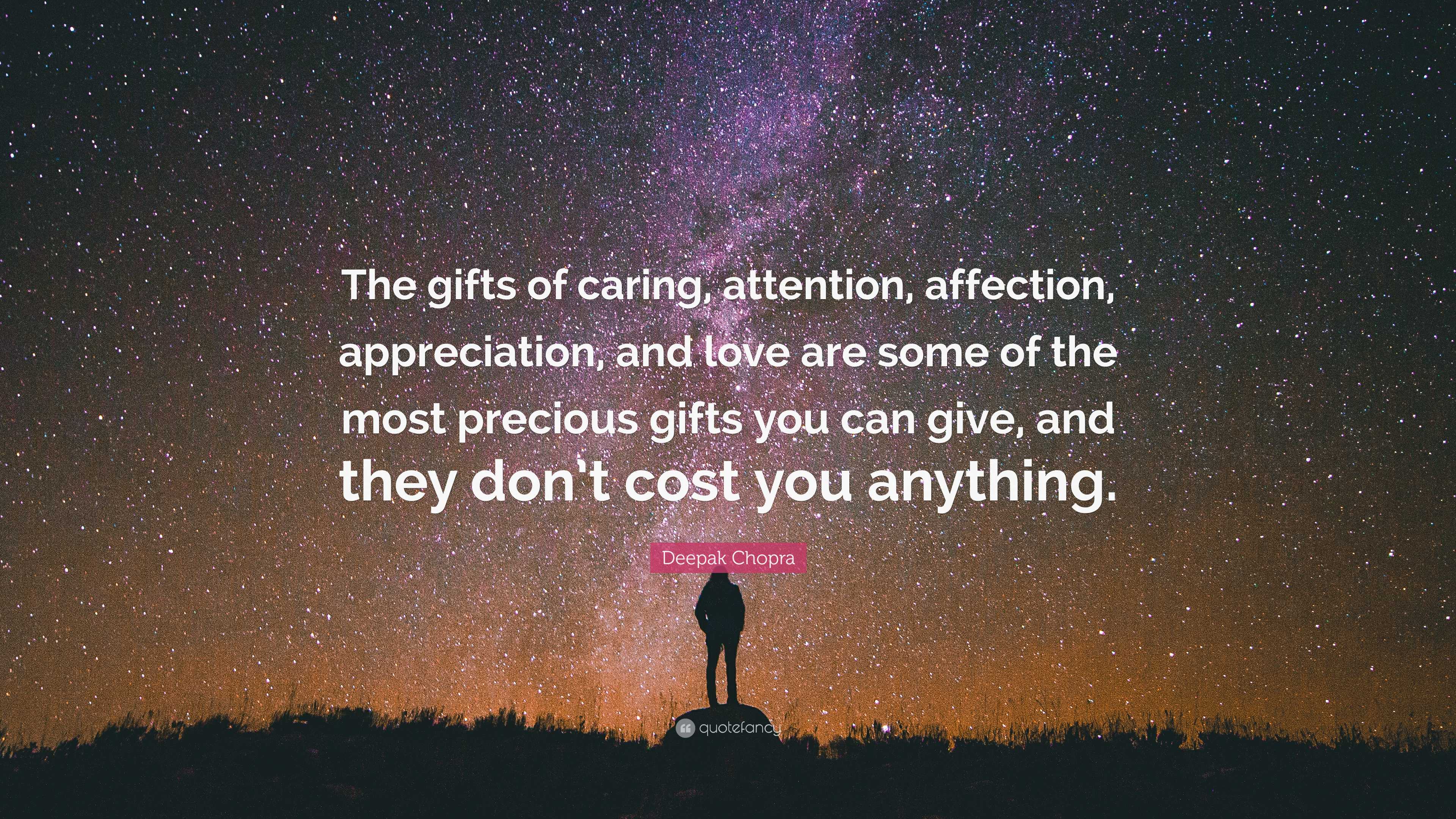 Deepak Chopra Quote: “The gifts of caring, attention, affection ...