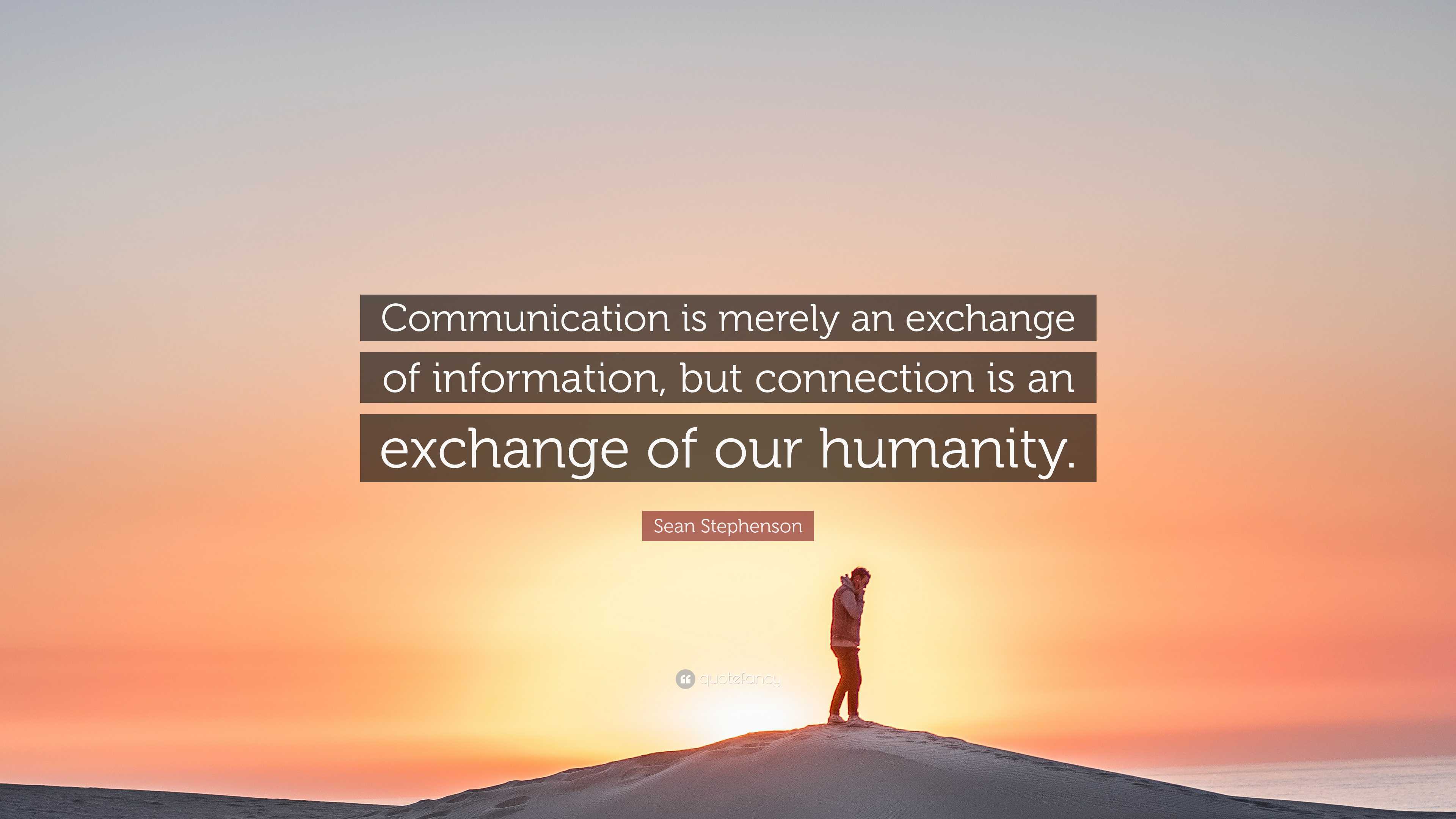Sean Stephenson Quote: “Communication is merely an exchange of ...