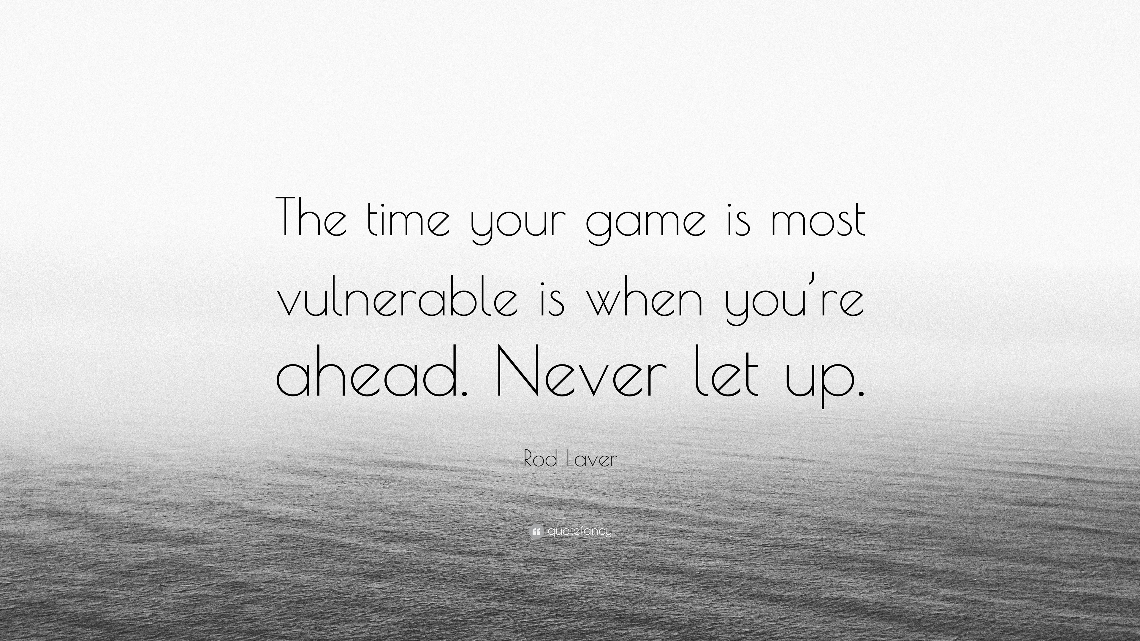 Rod Laver Quote: “The time your game is most vulnerable is when you’re ...