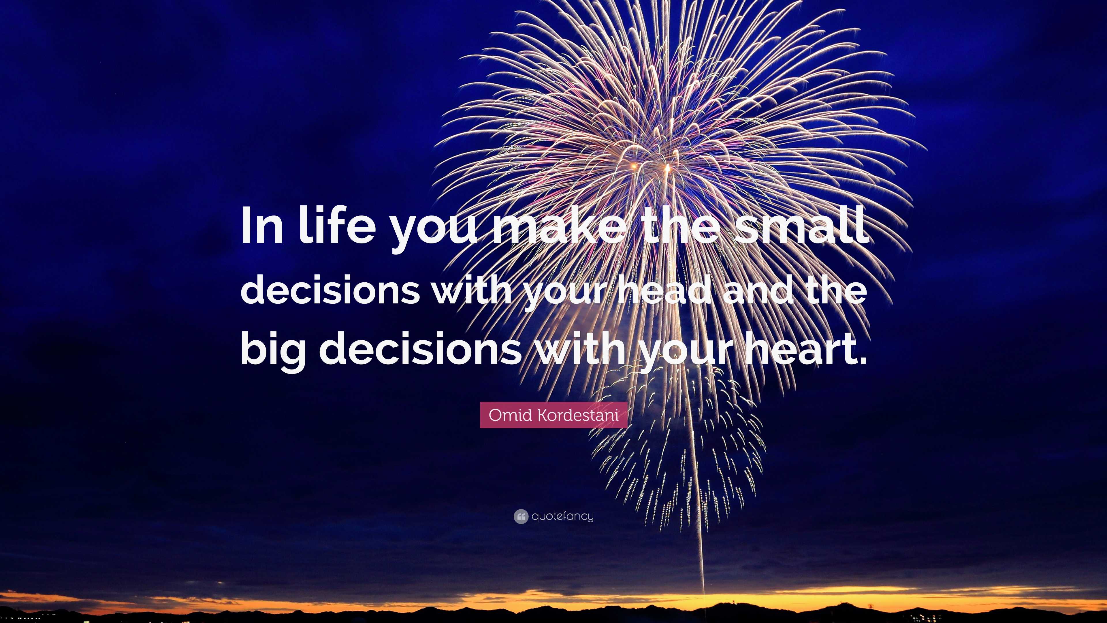 Omid Kordestani Quote: “In life you make the small decisions with your ...