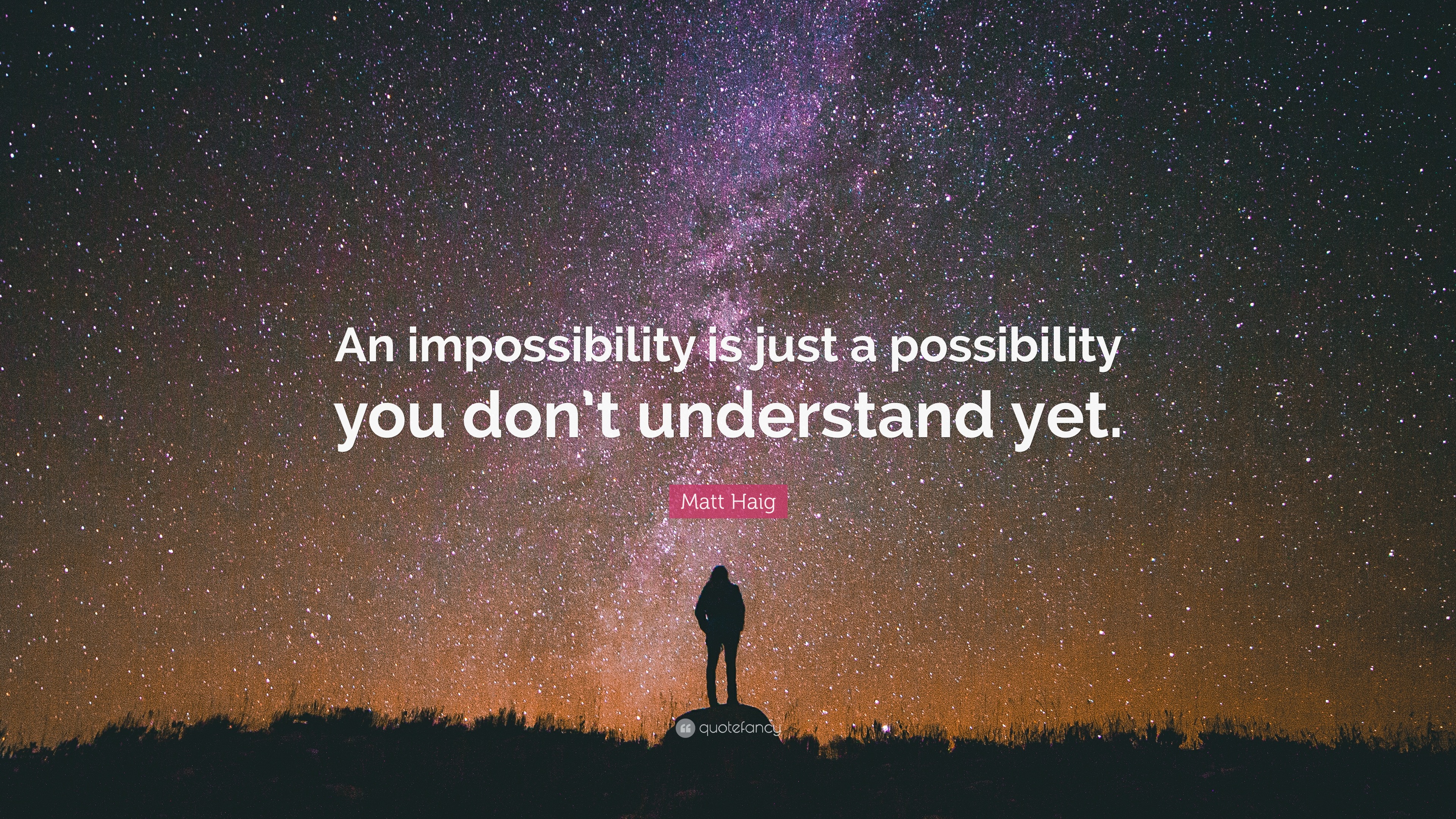 Matt Haig Quote: “An impossibility is just a possibility you don’t ...