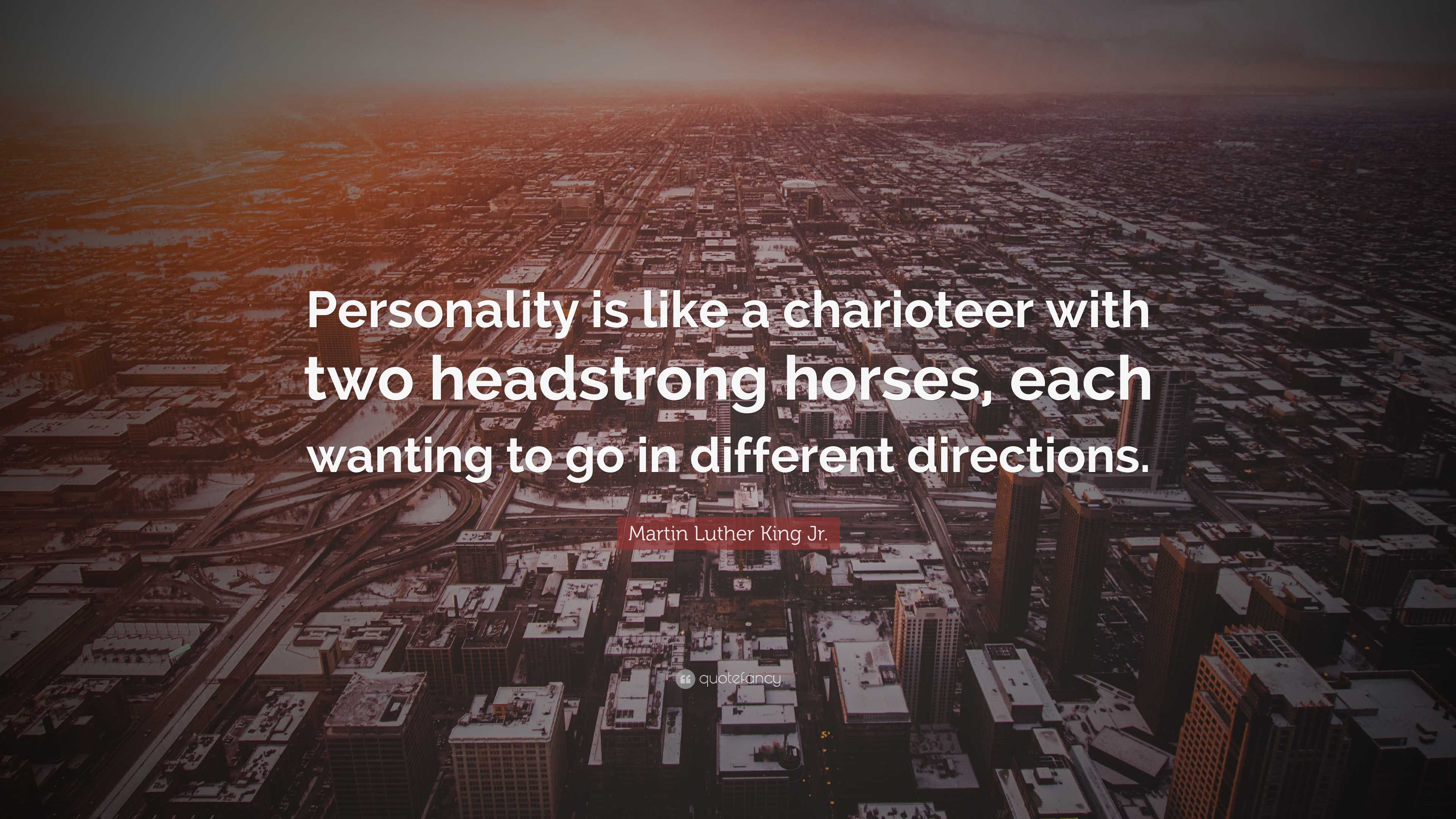 Martin Luther King Jr. Quote: “Personality is like a charioteer with ...