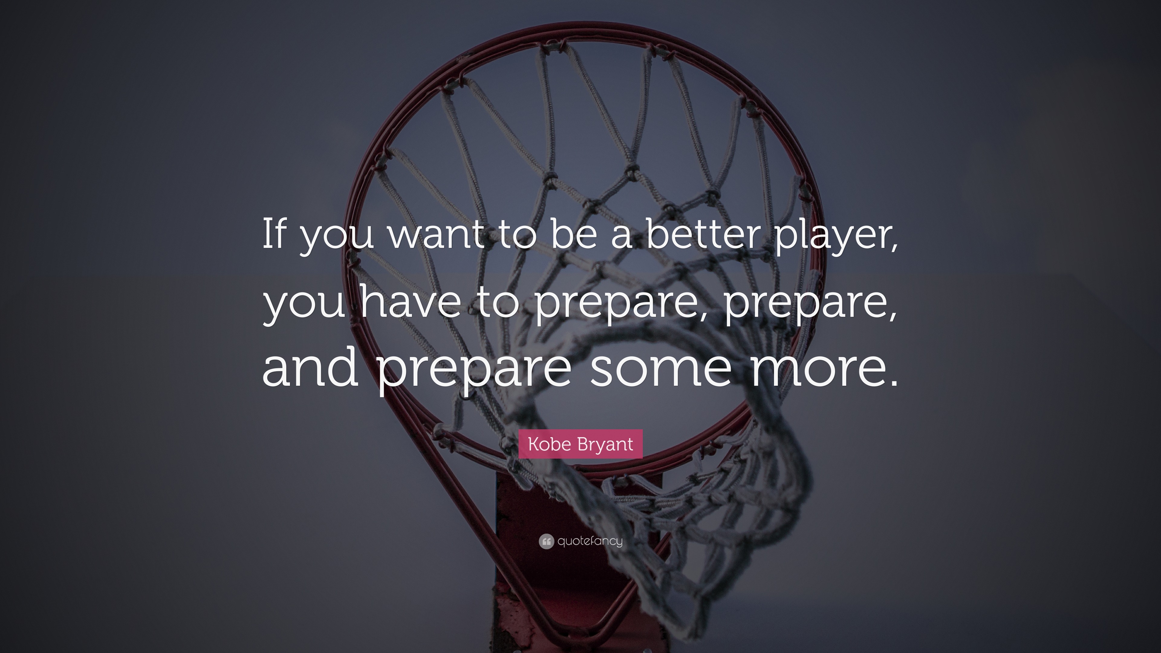 Kobe Bryant Quote: “If you want to be a better player, you have to ...