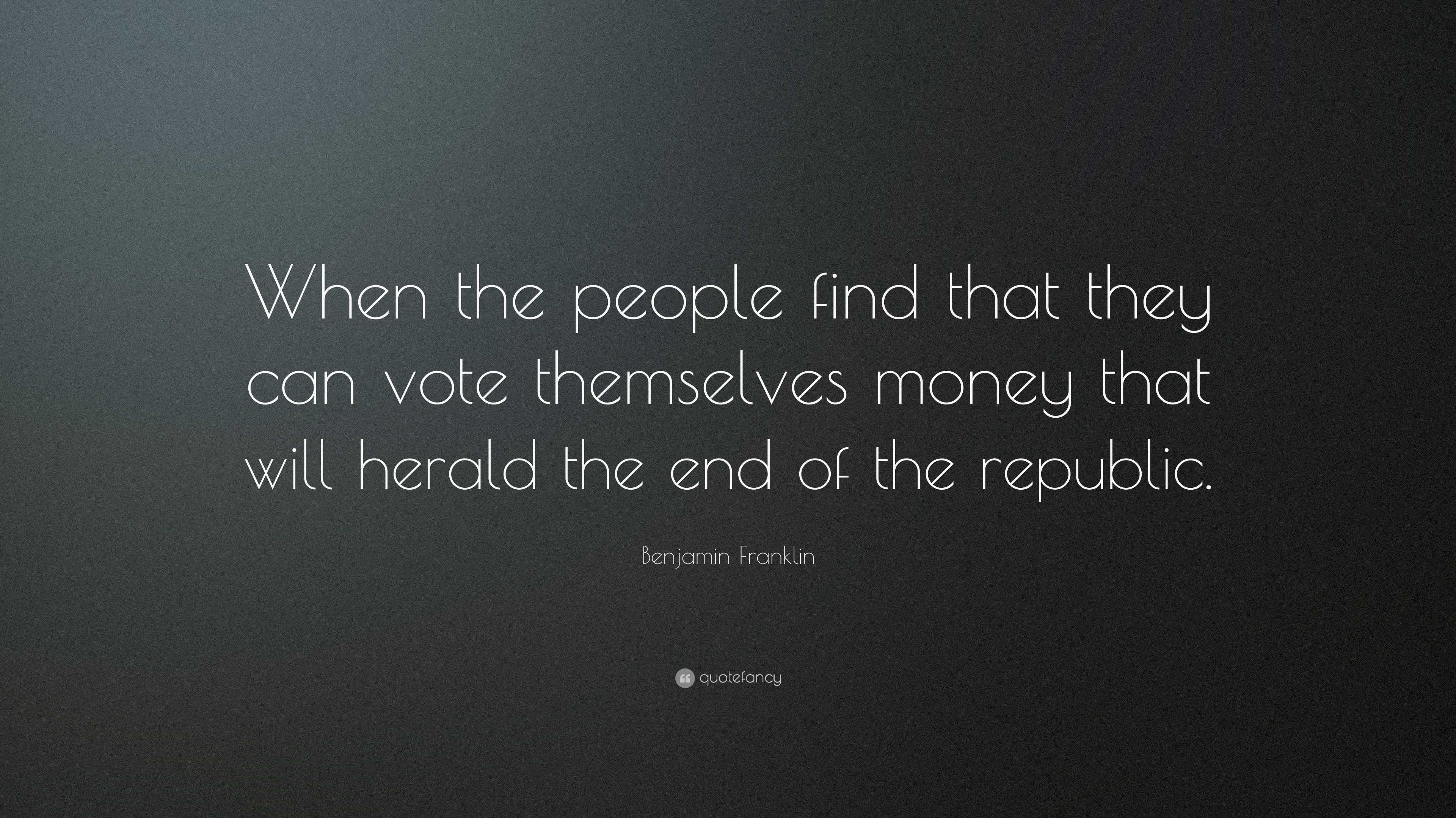 Benjamin Franklin Quote: “When the people find that they can vote ...