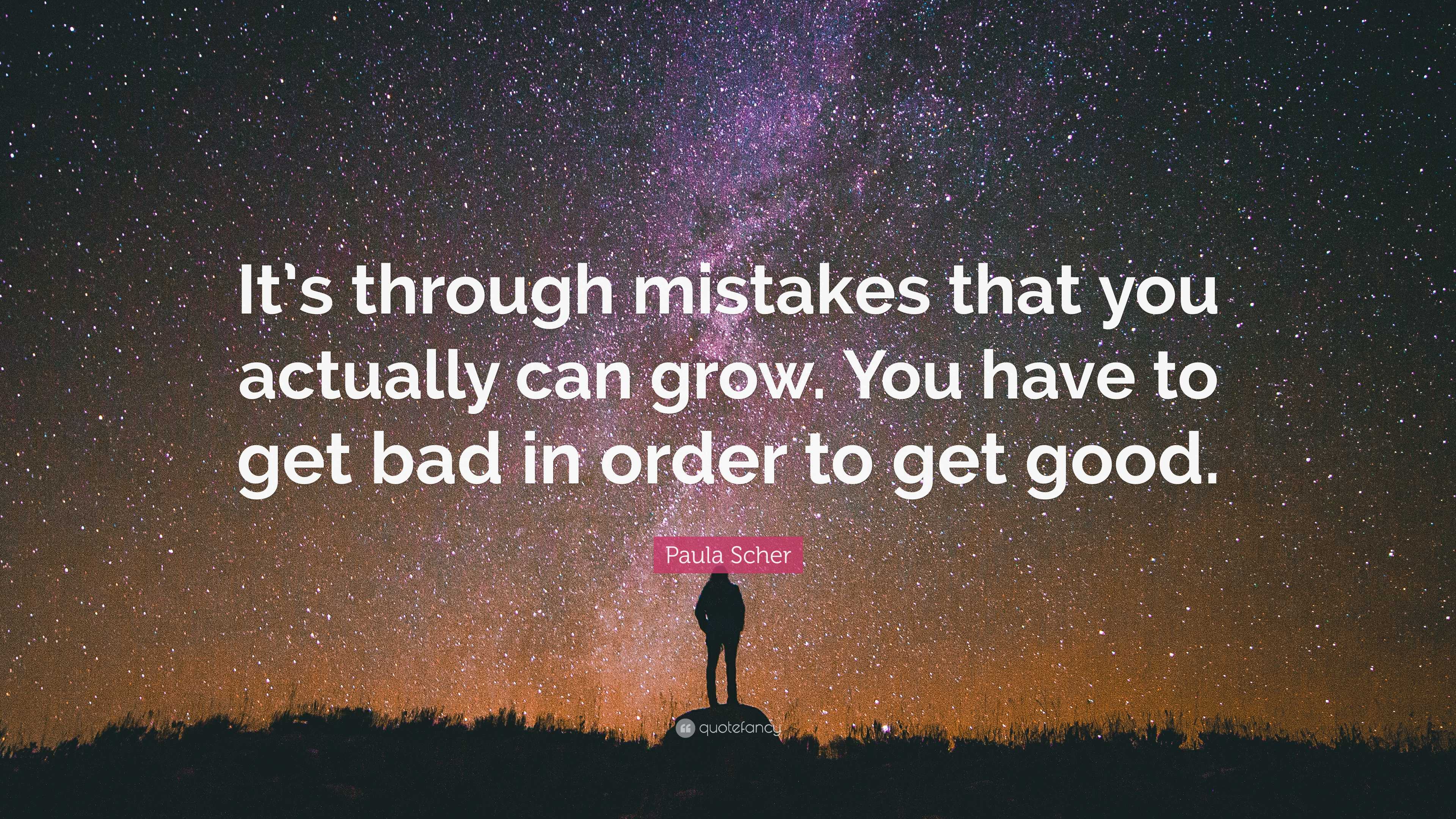 Paula Scher Quote: “It’s through mistakes that you actually can grow ...