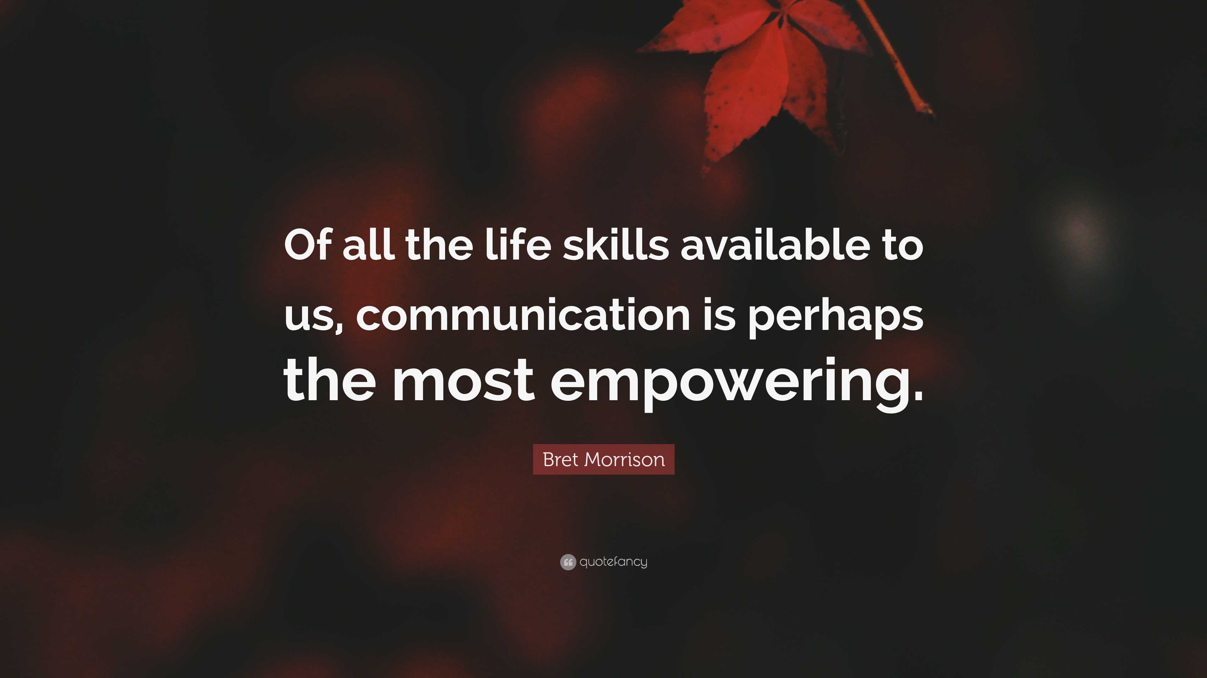 Bret Morrison Quote: “Of all the life skills available to us ...