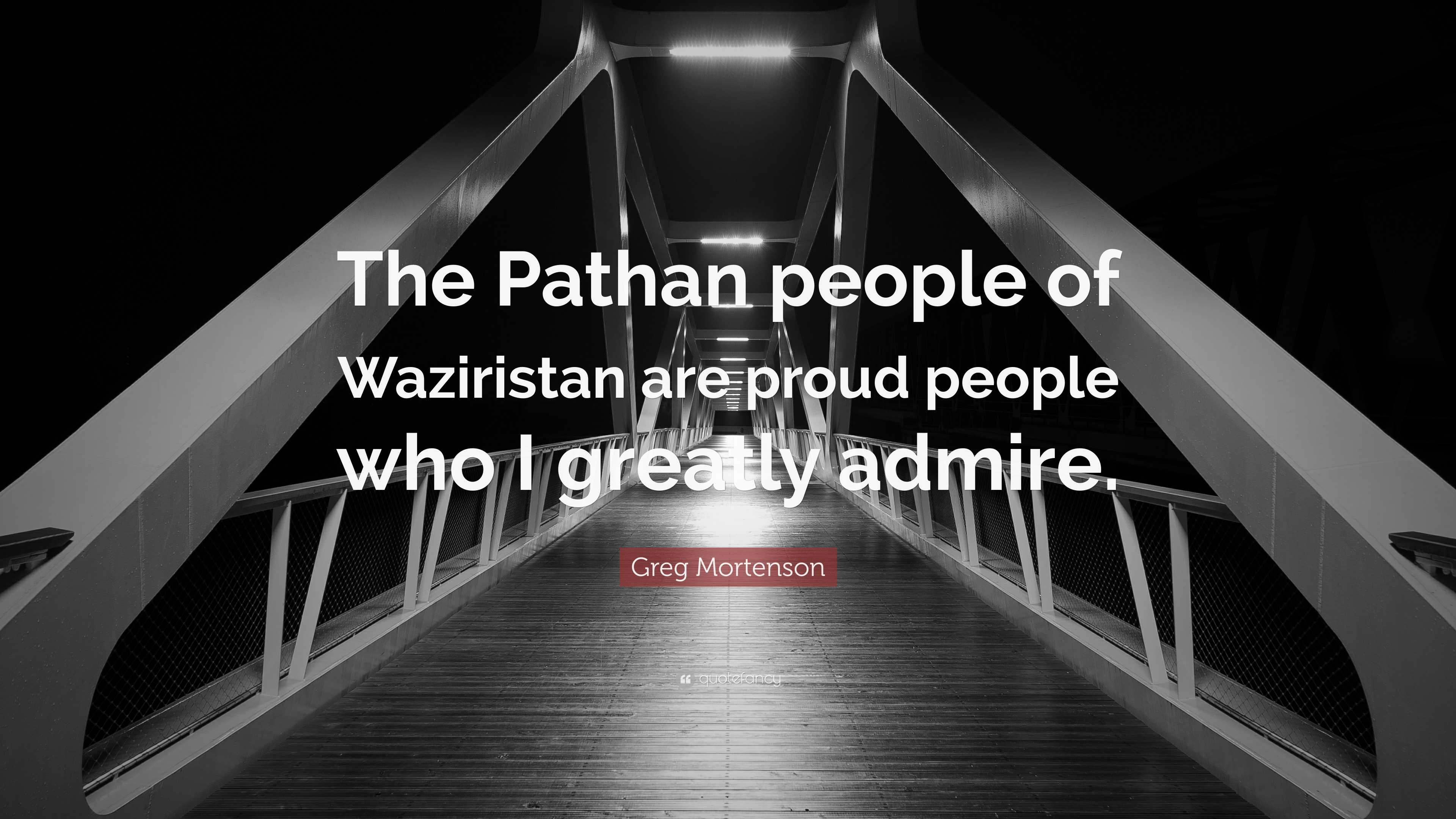 Greg Mortenson Quote: “The Pathan people of Waziristan are proud people ...