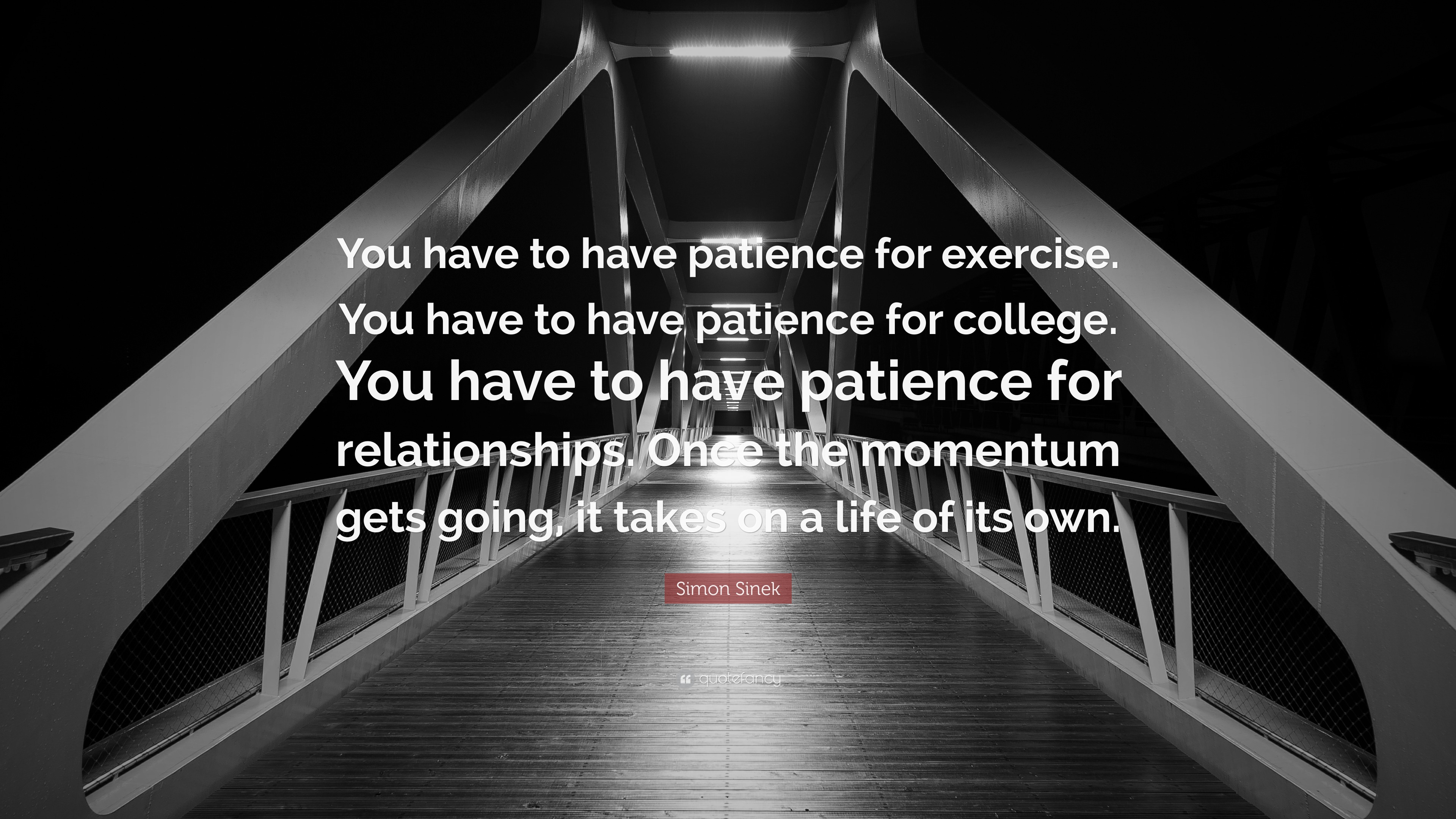 Simon Sinek Quote: “You have to have patience for exercise. You have to ...