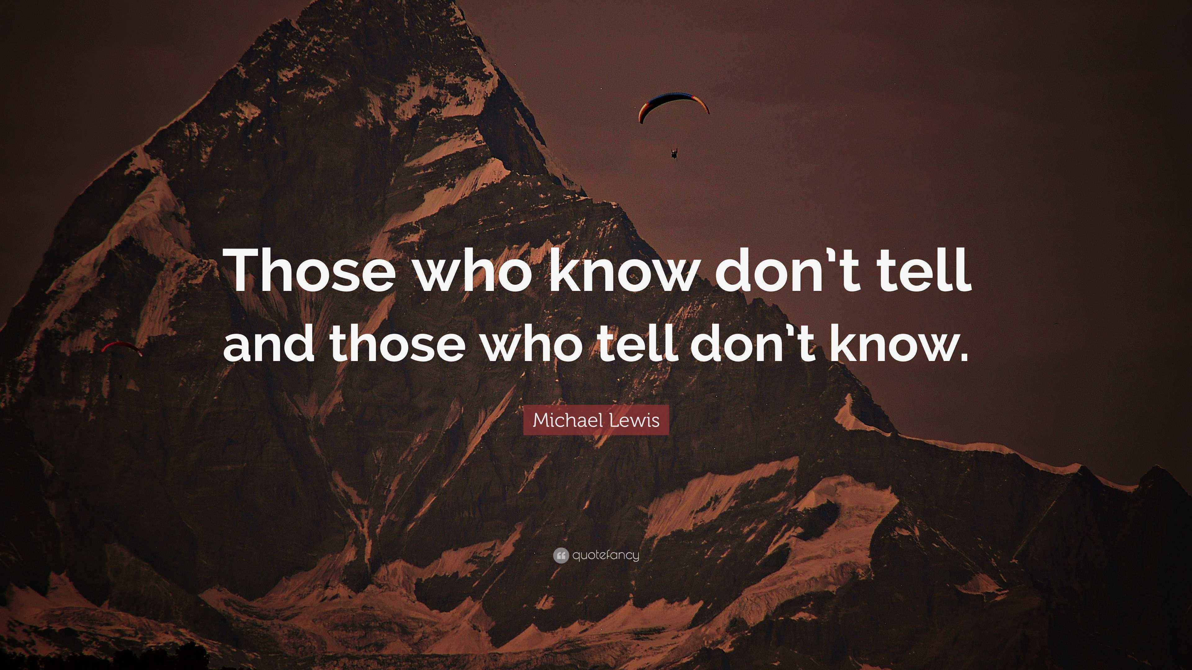 Michael Lewis Quote: “Those who know don’t tell and those who tell don ...