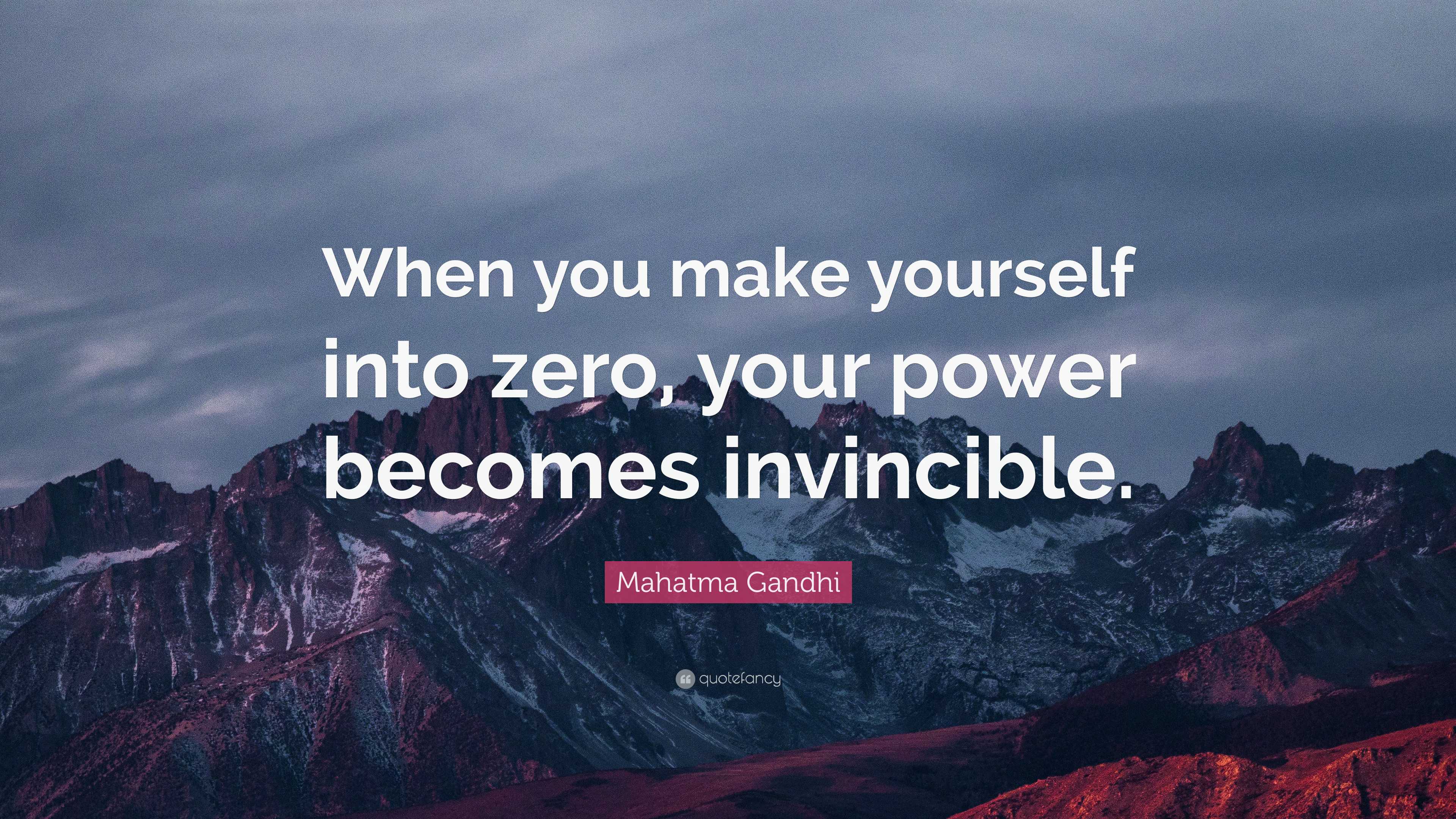 Mahatma Gandhi Quote: “When you make yourself into zero, your power ...