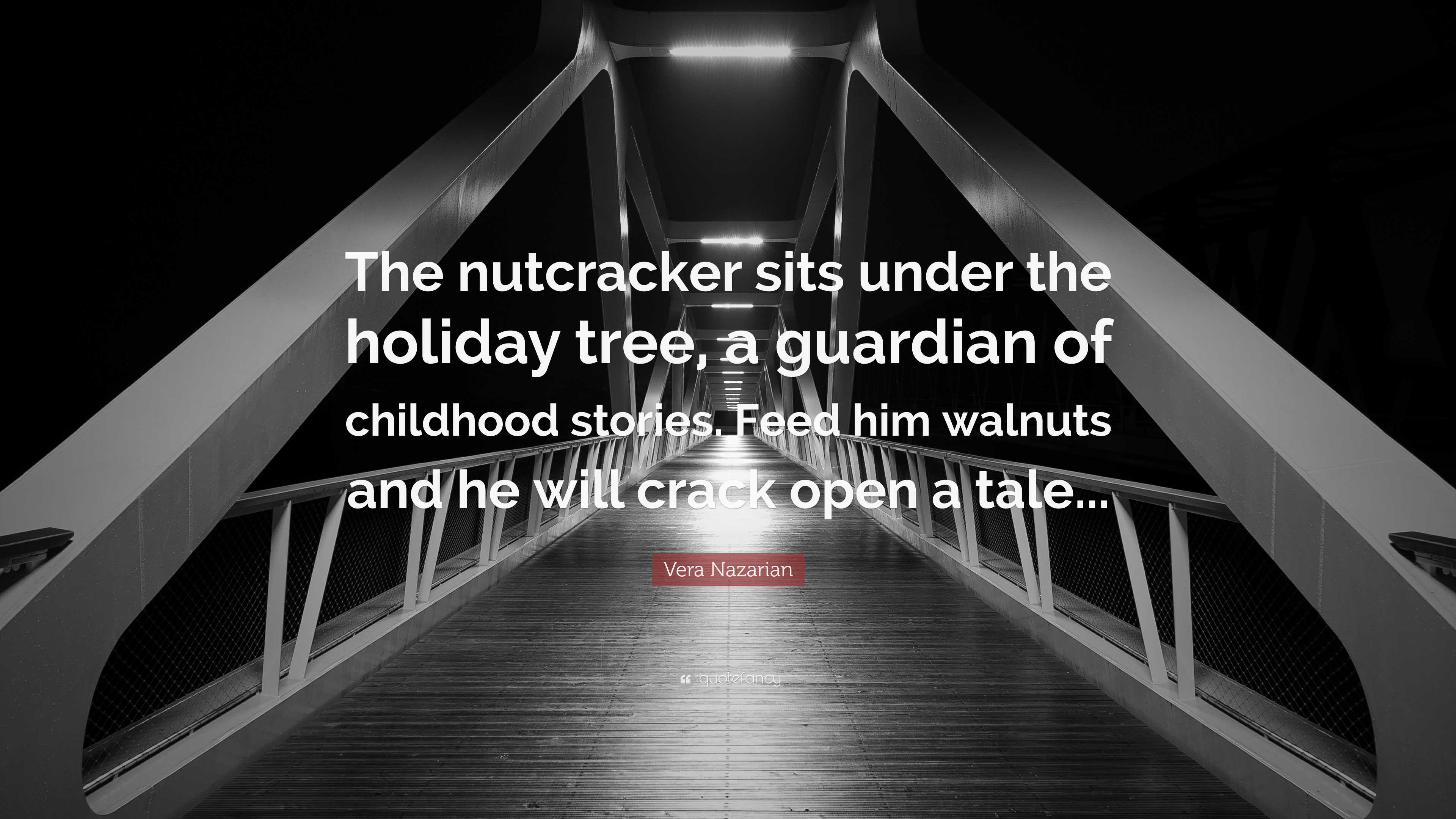 Vera Nazarian Quote: “The nutcracker sits under the holiday tree, a ...
