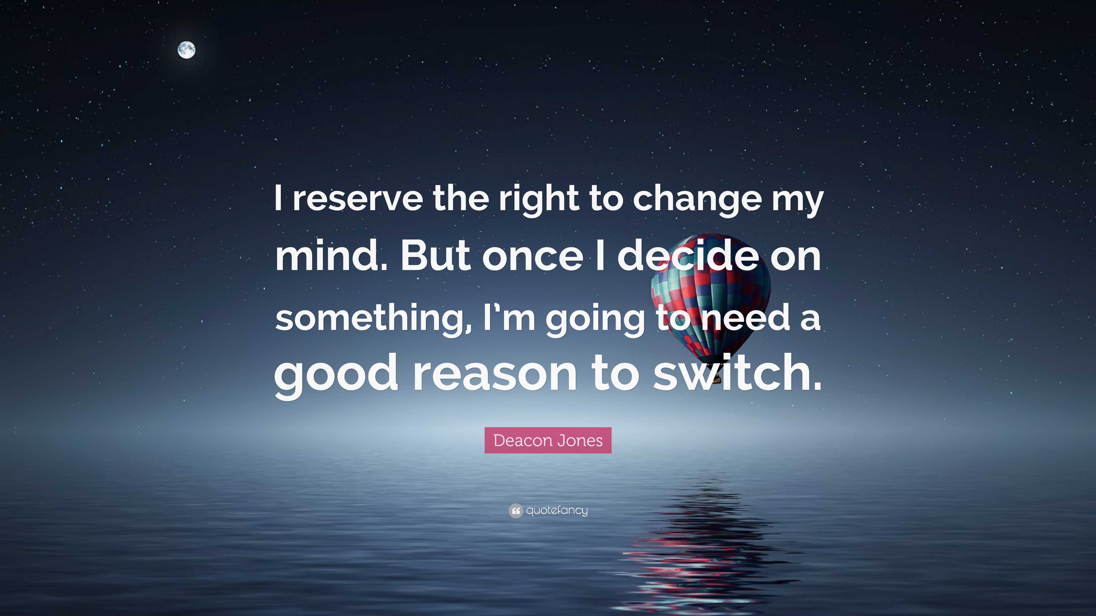 Deacon Jones Quote: “I reserve the right to change my mind. But once I ...