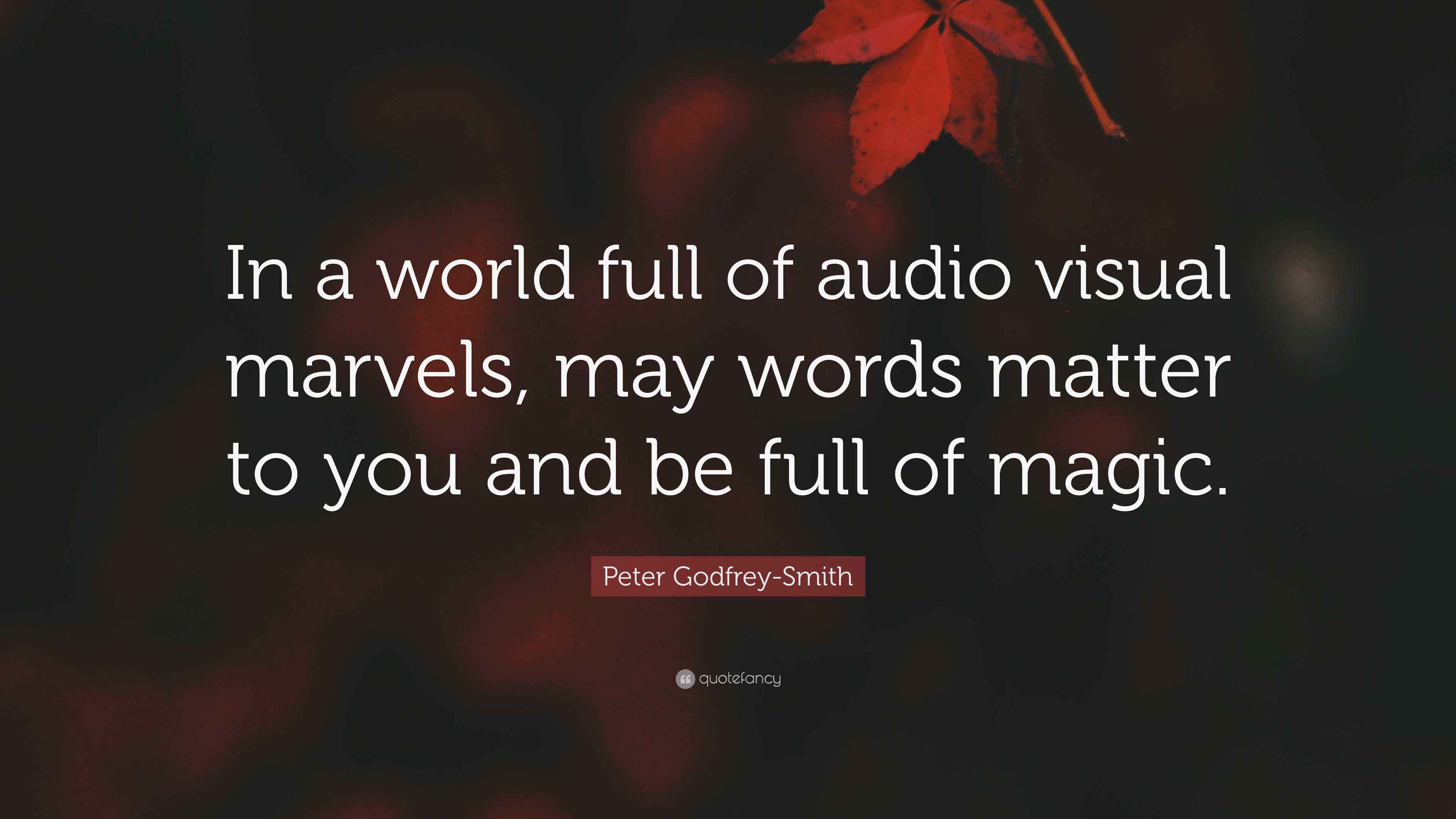 Peter Godfrey-Smith Quote: “In a world full of audio visual marvels ...