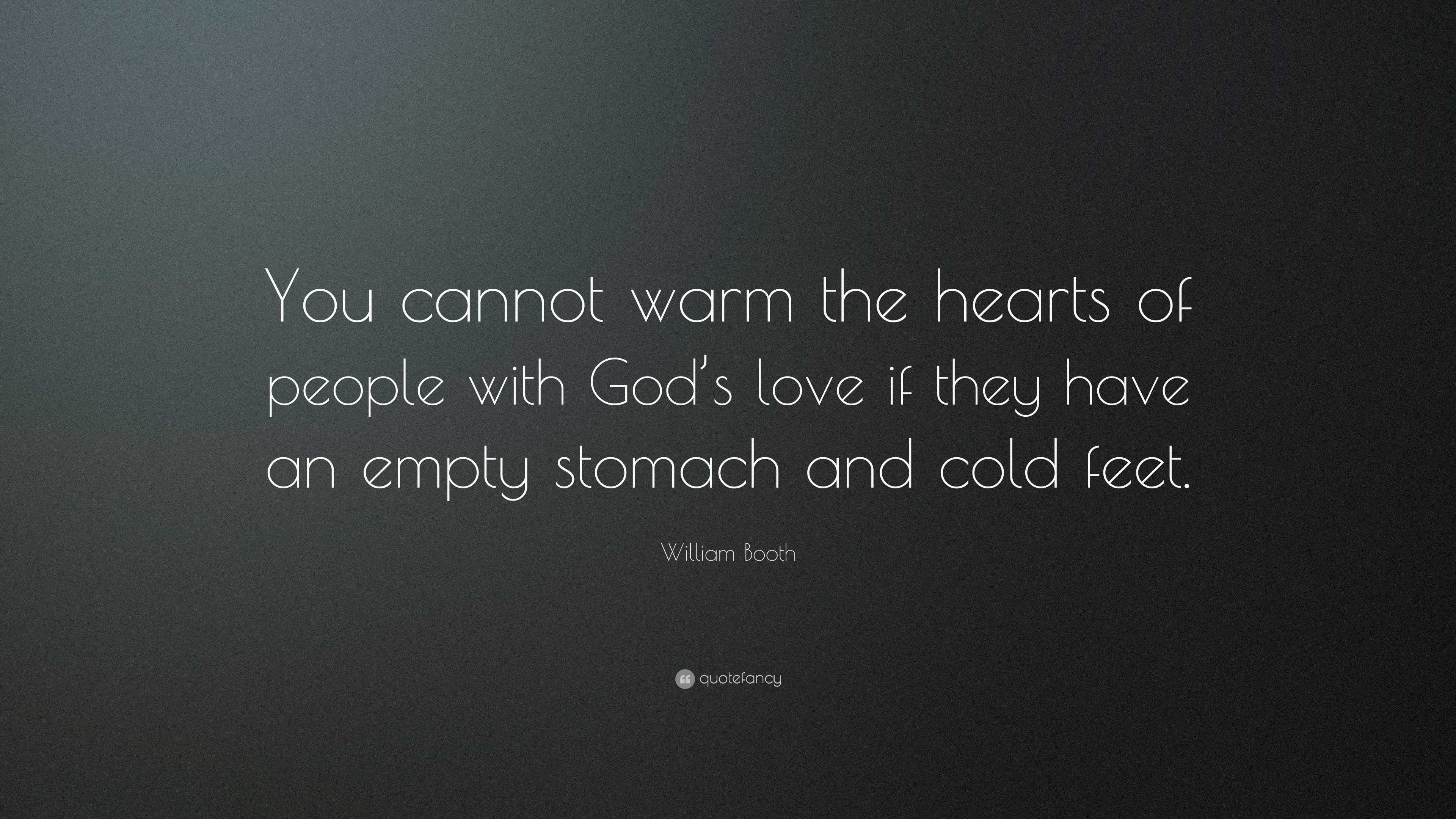 William Booth Quote: “You cannot warm the hearts of people with God’s ...