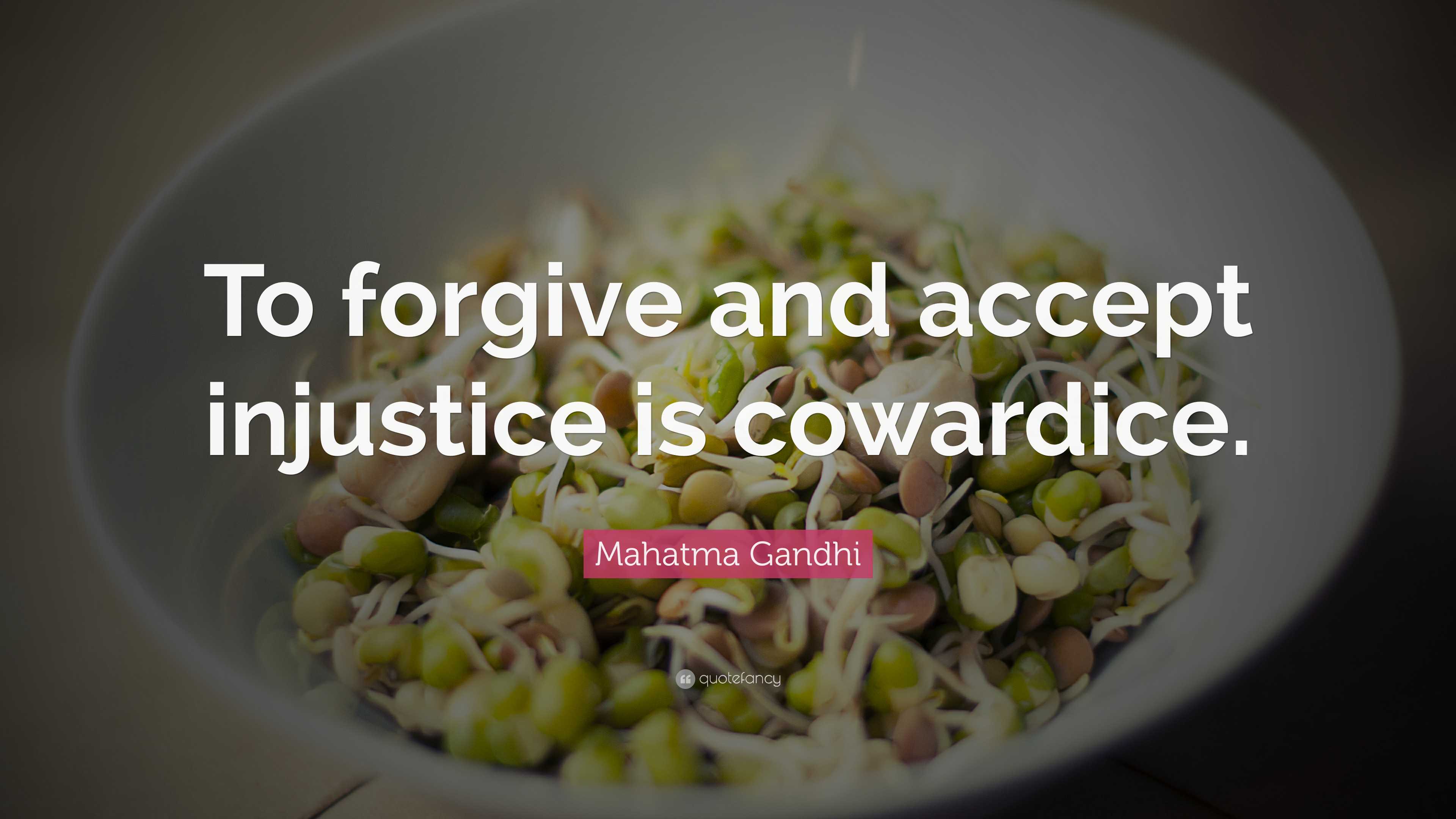 Mahatma Gandhi Quote: “To forgive and accept injustice is cowardice.”