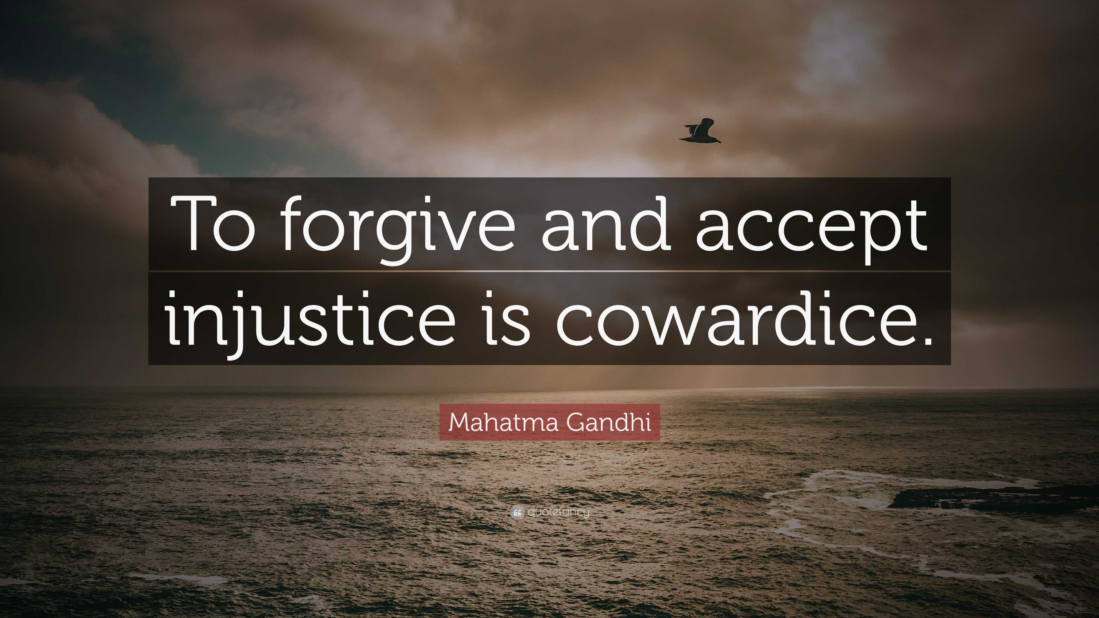 Mahatma Gandhi Quote: “To forgive and accept injustice is cowardice.”