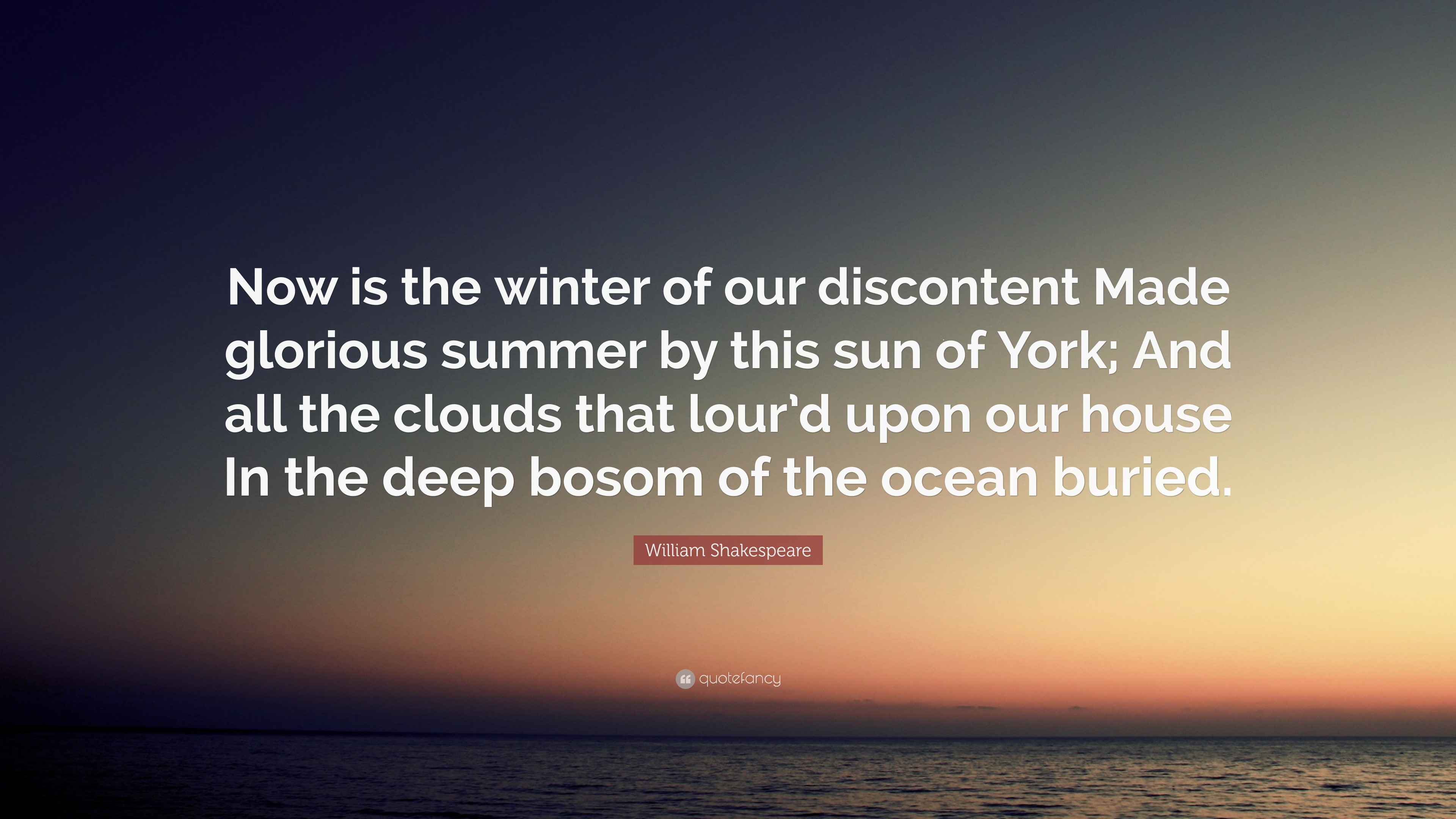 William Shakespeare Quote: “Now is the winter of our discontent Made ...