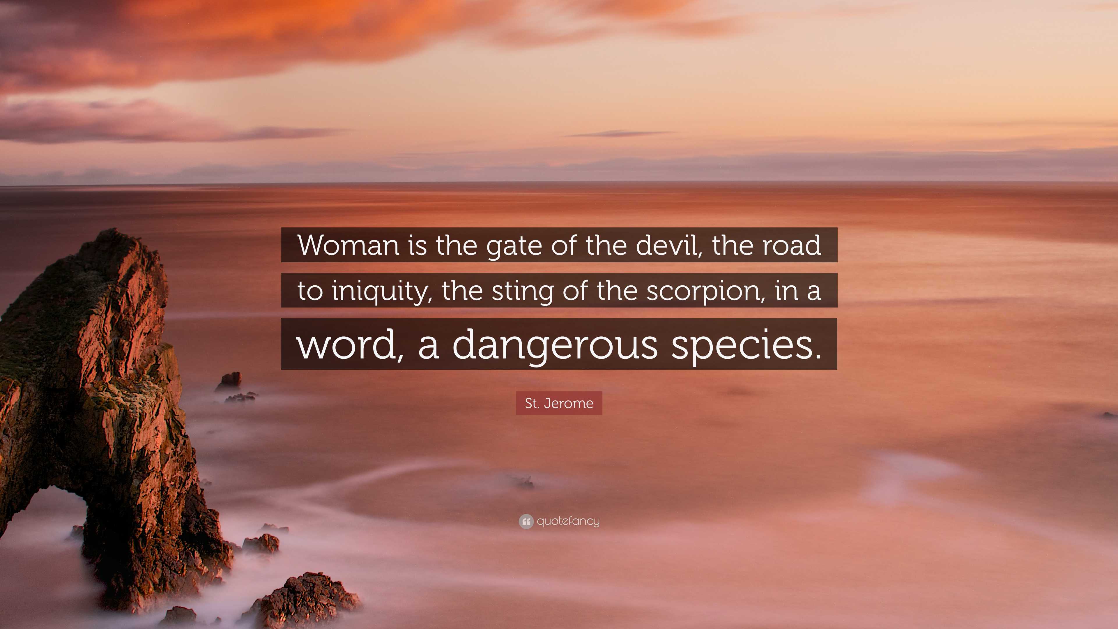 St. Jerome Quote: “Woman is the gate of the devil, the road to iniquity ...