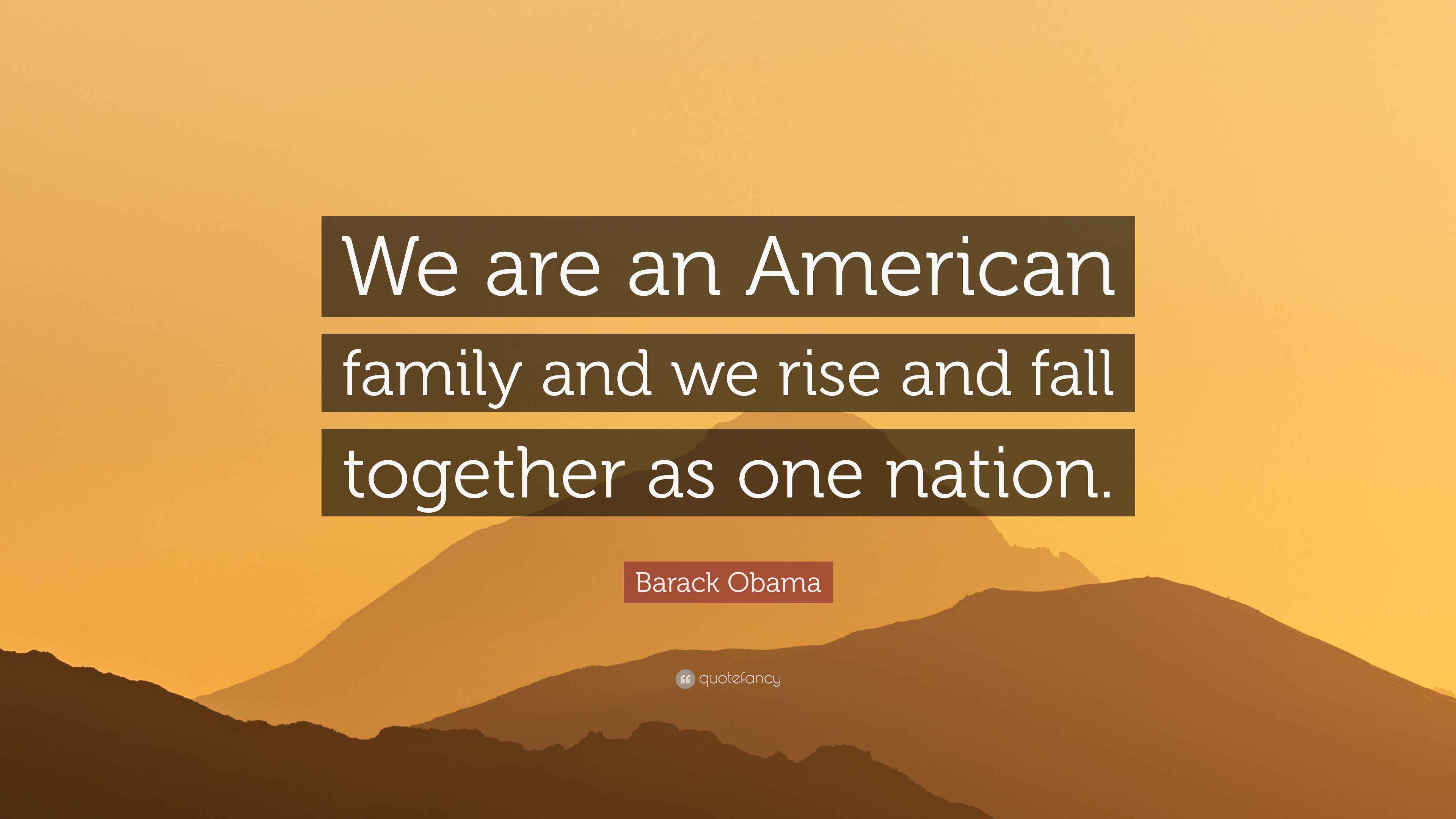 Barack Obama Quote: “We are an American family and we rise and fall ...