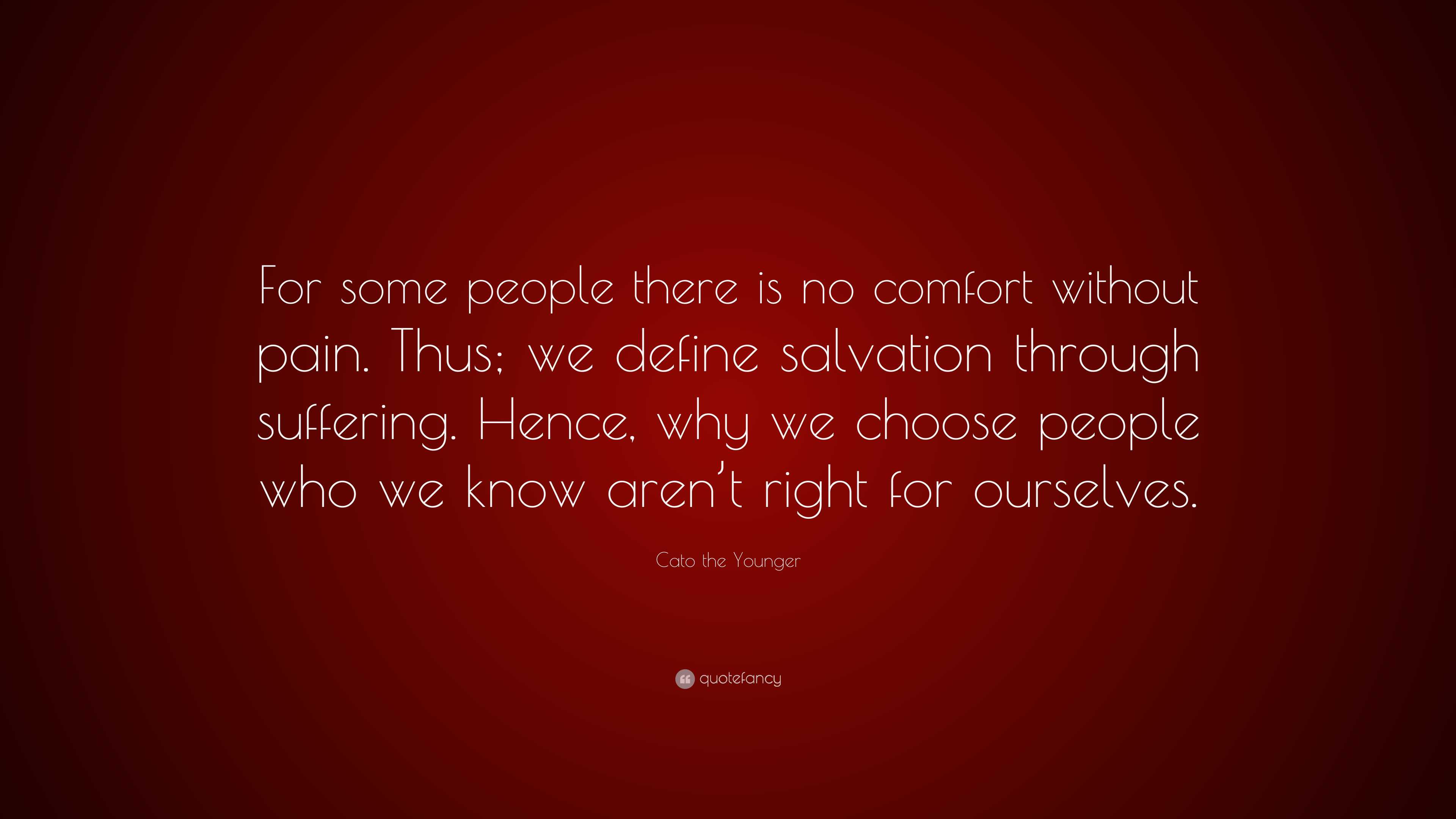 Cato the Younger Quote: “For some people there is no comfort without ...