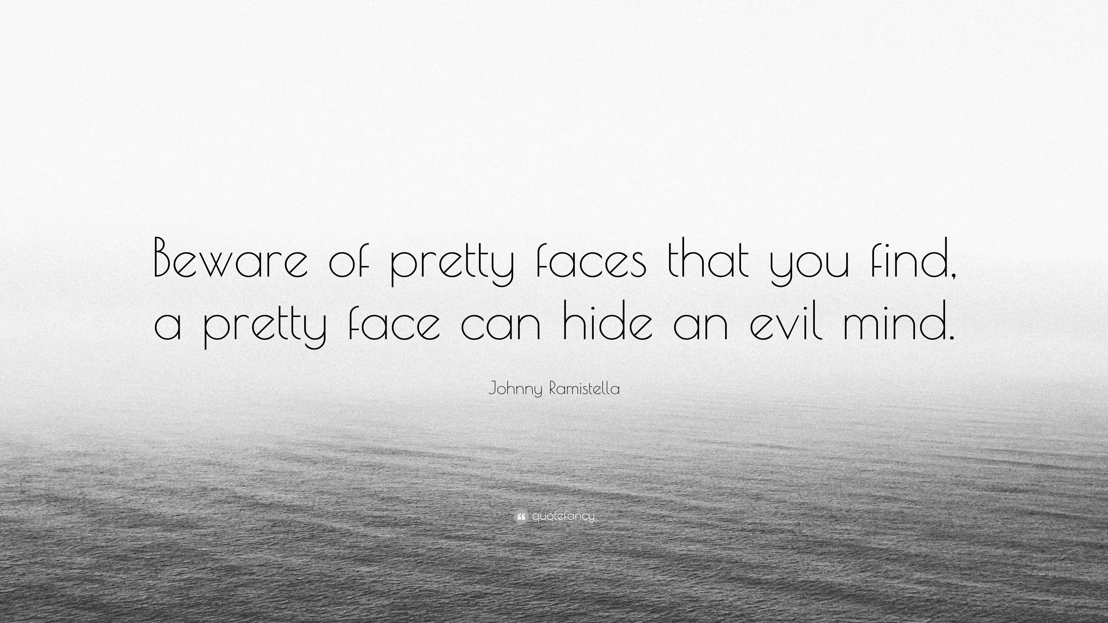 Johnny Ramistella Quote: “Beware of pretty faces that you find, a ...