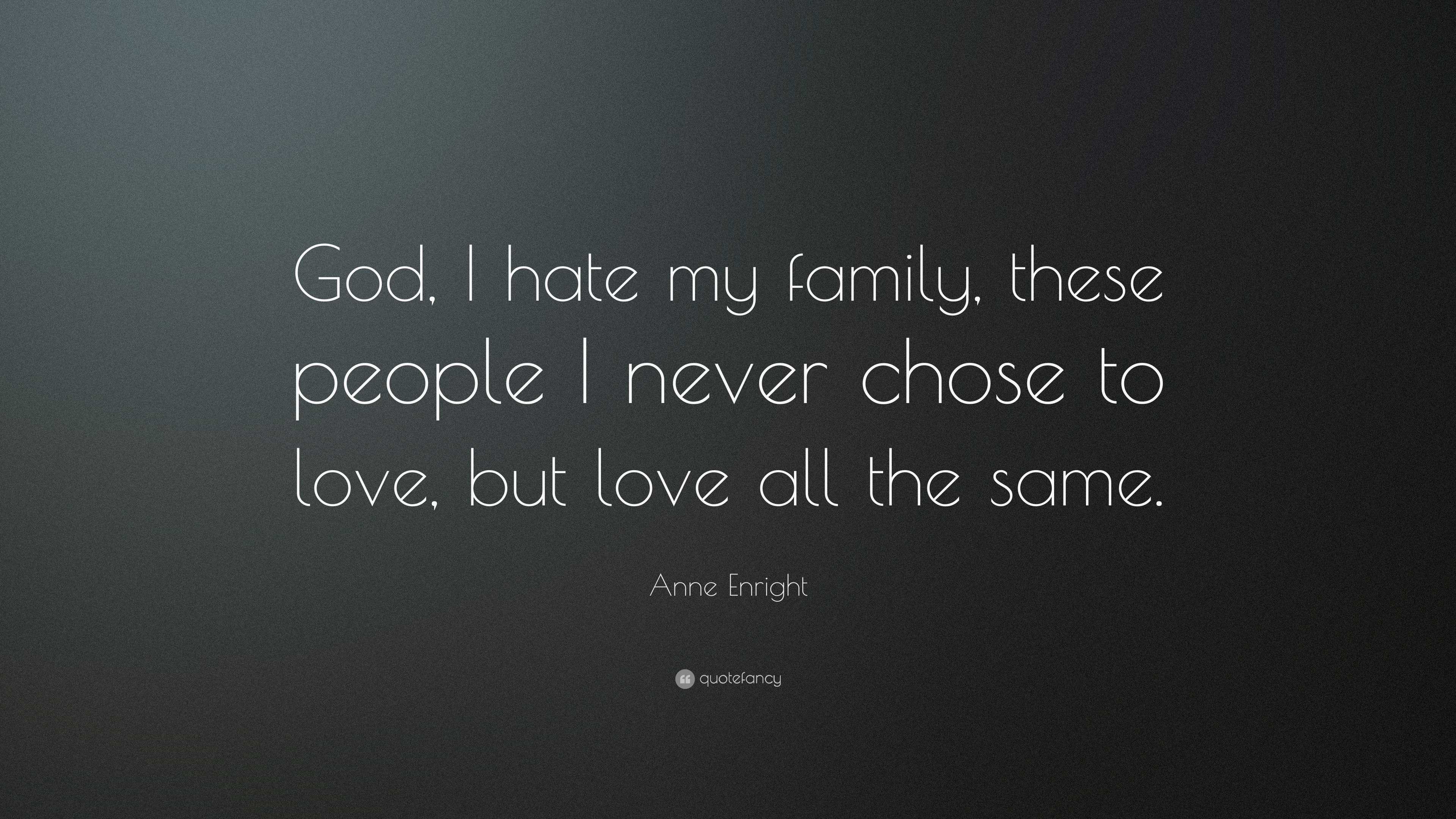 Hate My Family Quote All My Family, My Blood, Is Mixed Up Now. They