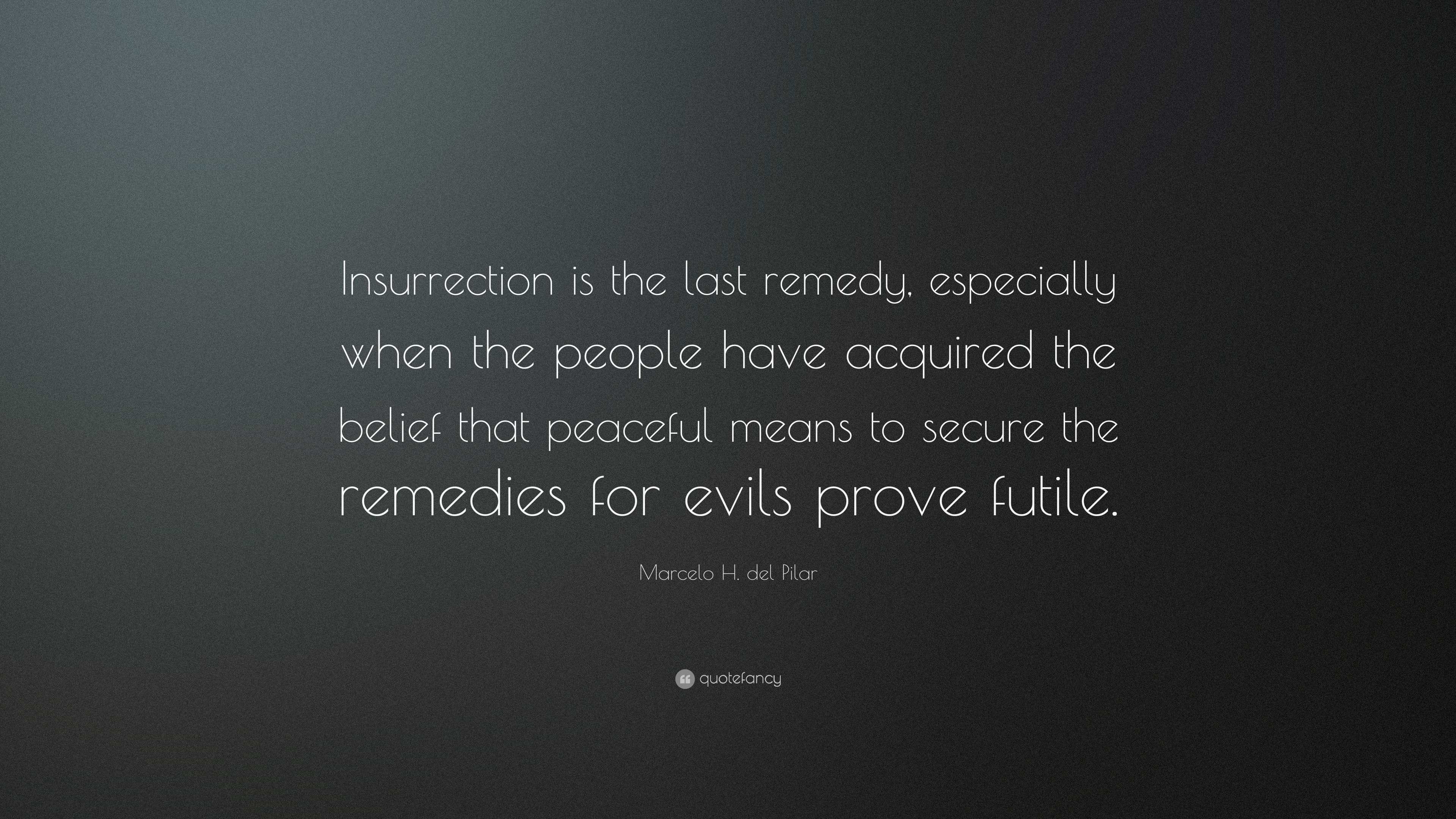 Marcelo H. del Pilar Quote: “Insurrection is the last remedy ...