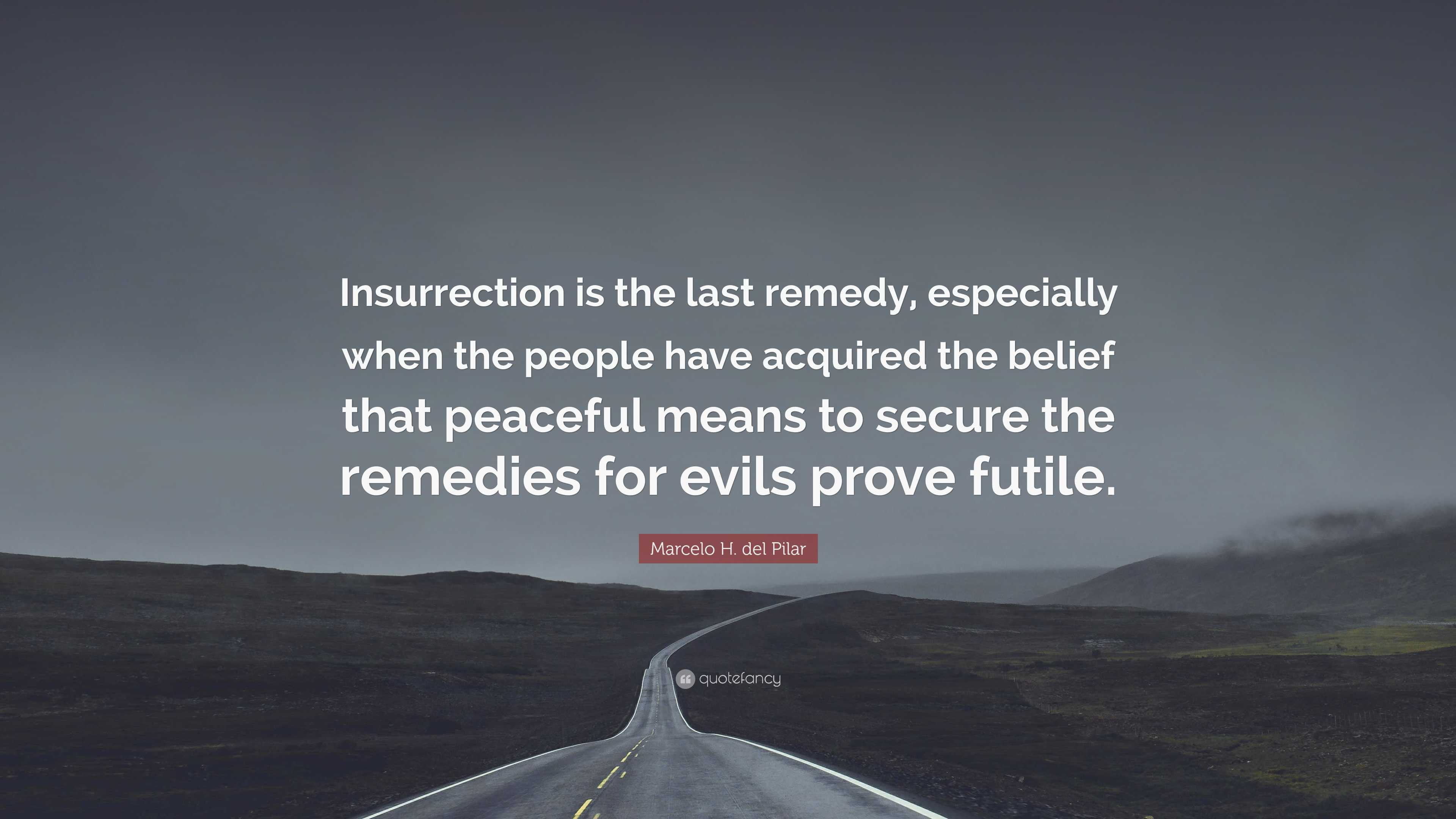 Marcelo H. del Pilar Quote: “Insurrection is the last remedy ...