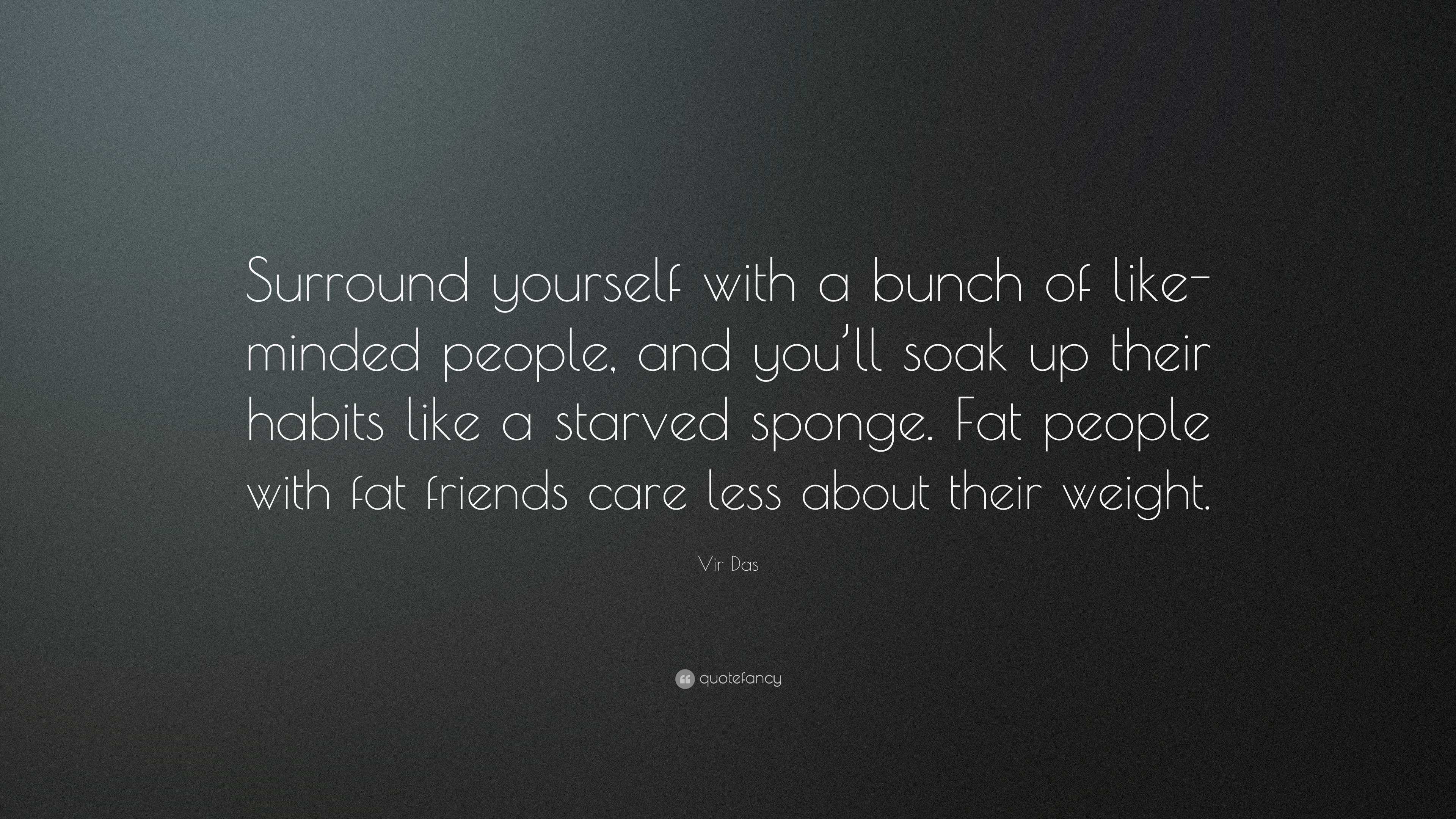 Vir Das Quote: “Surround yourself with a bunch of like-minded people ...