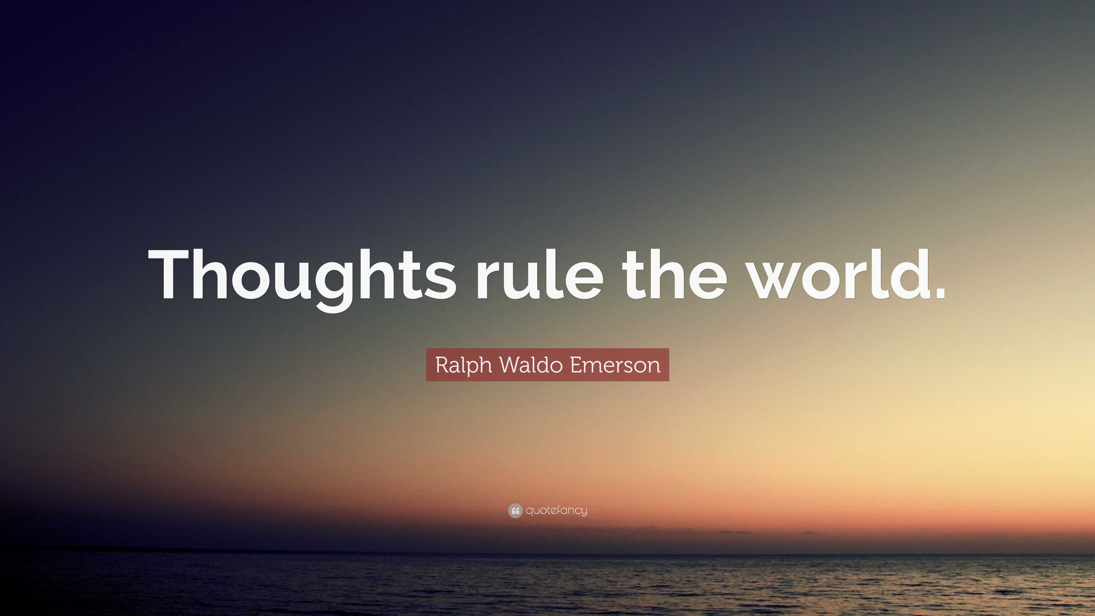 Ralph Waldo Emerson Quote: “Thoughts rule the world.”