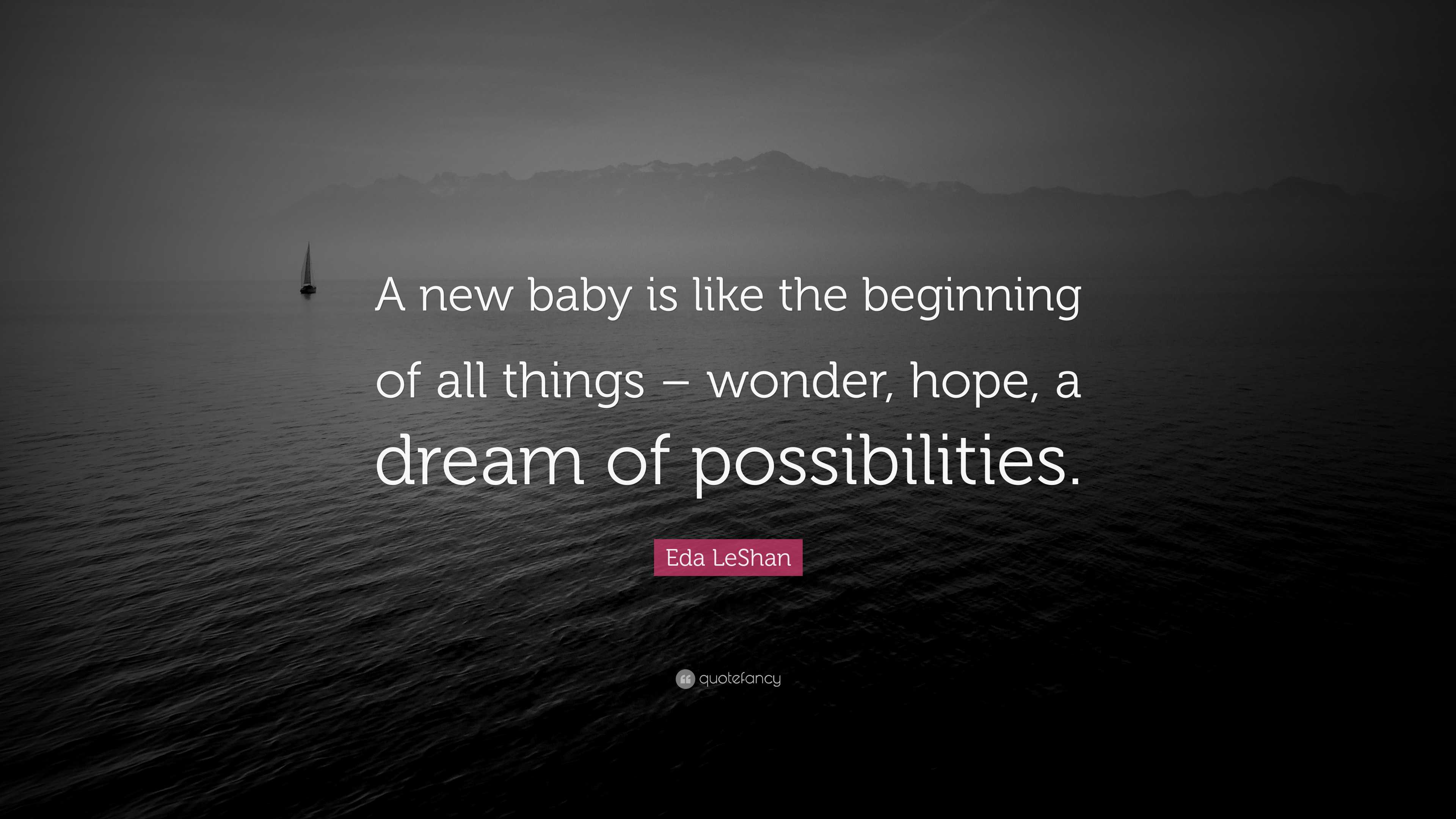 Eda LeShan Quote: “A new baby is like the beginning of all things ...