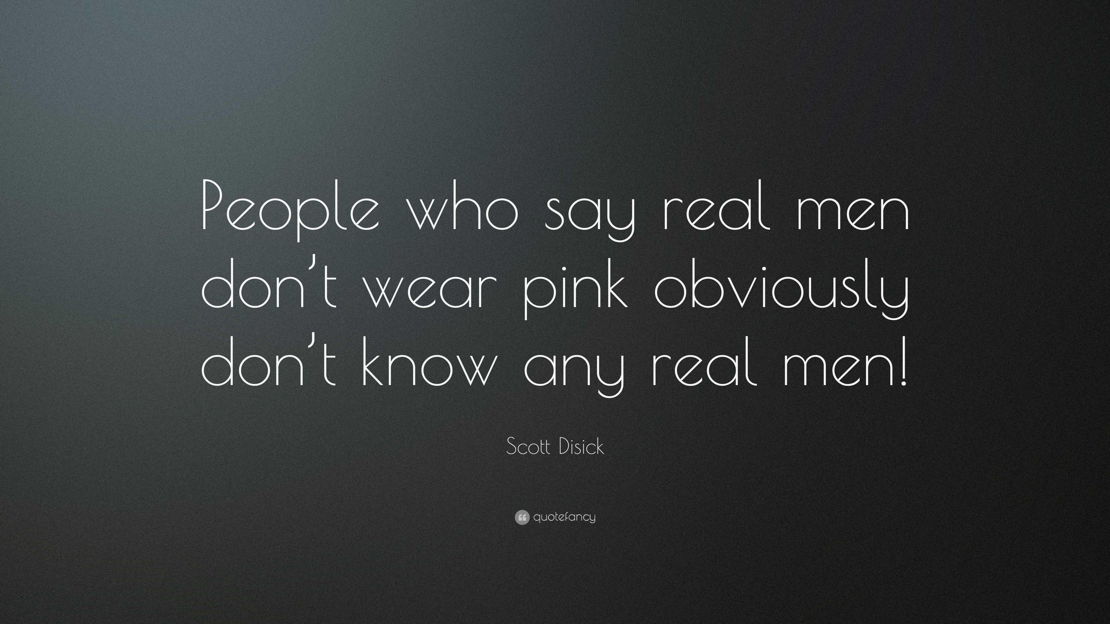 Scott Disick Quote: “People who say real men don’t wear pink obviously ...