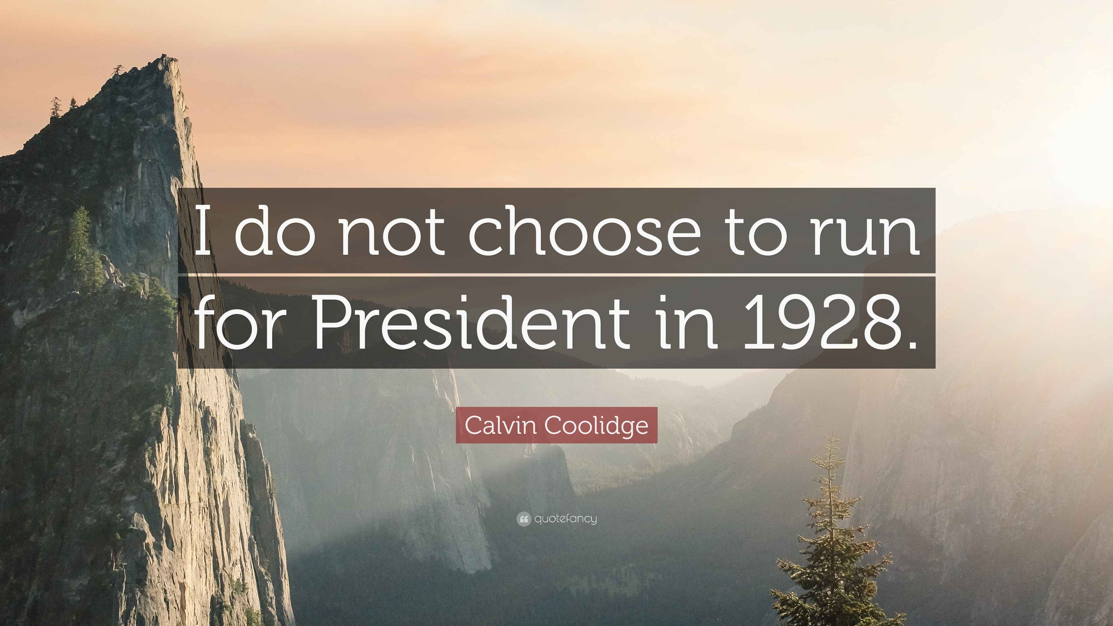 Calvin Coolidge Quote: “I do not choose to run for President in 1928.”