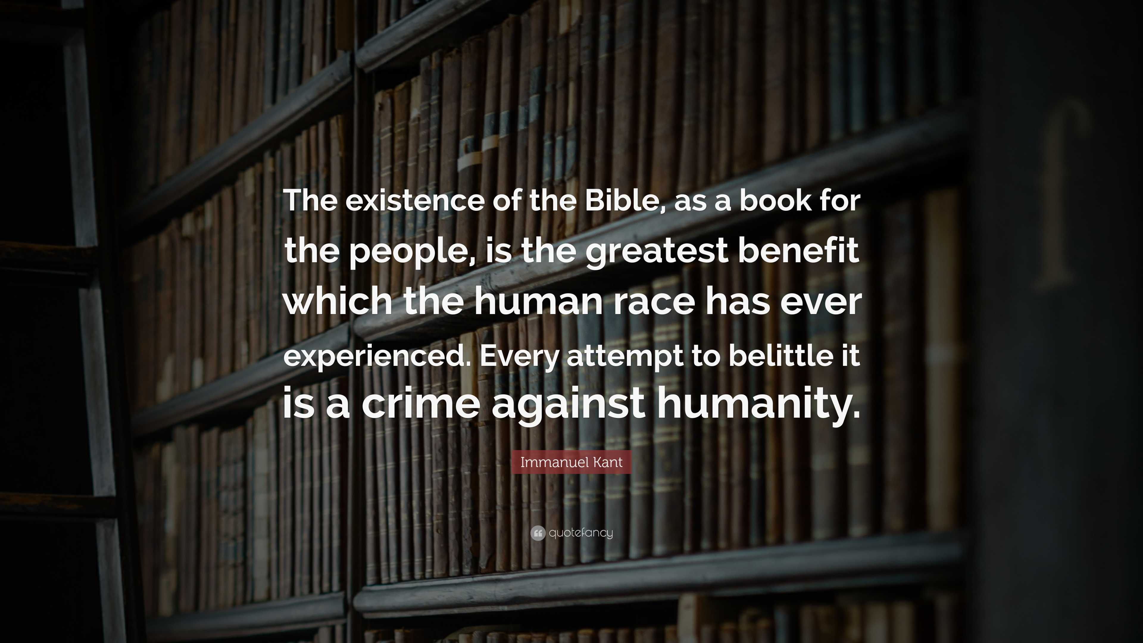 Immanuel Kant Quote: “The existence of the Bible, as a book for the ...