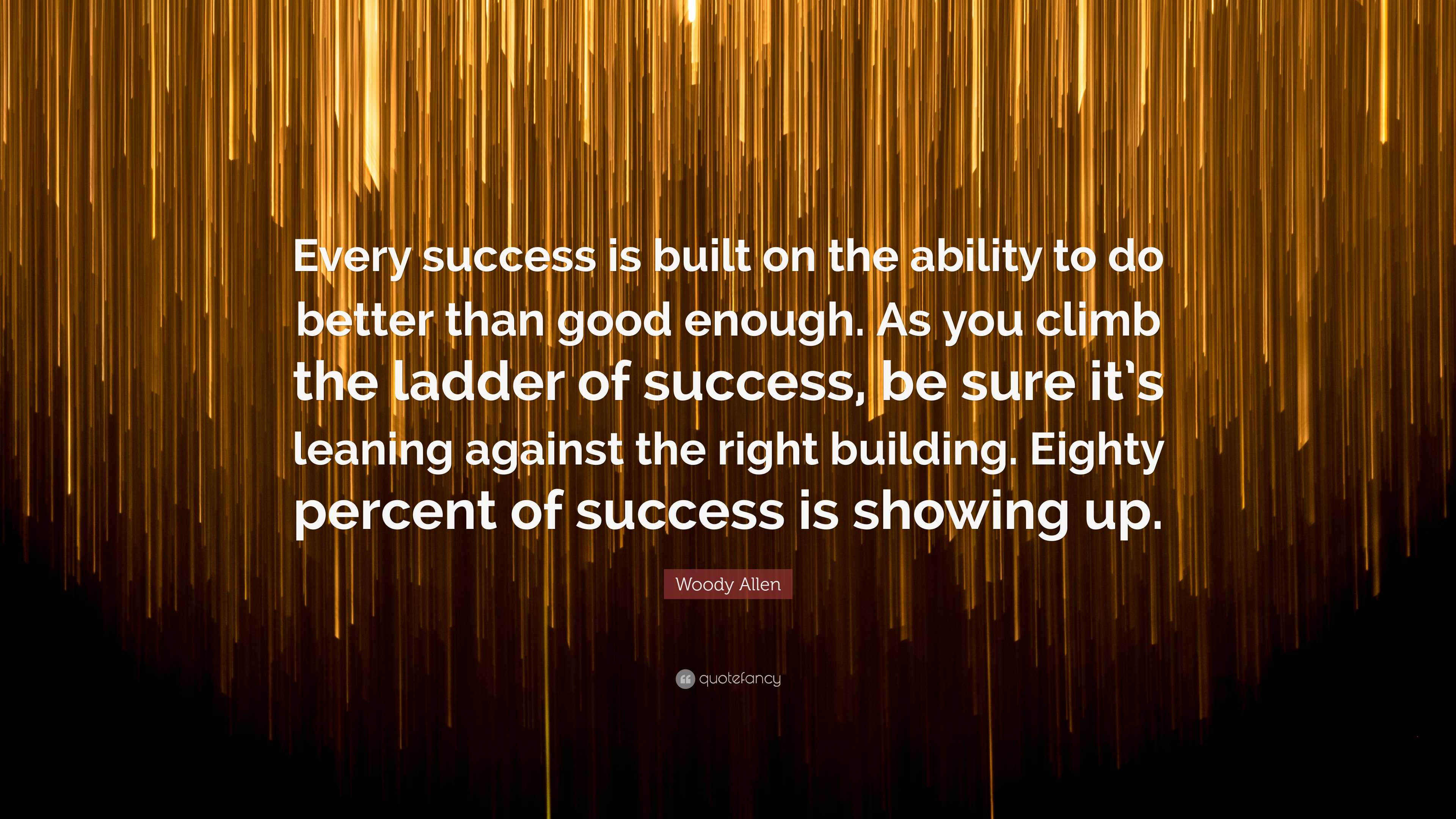 Woody Allen Quote: “Every success is built on the ability to do better ...
