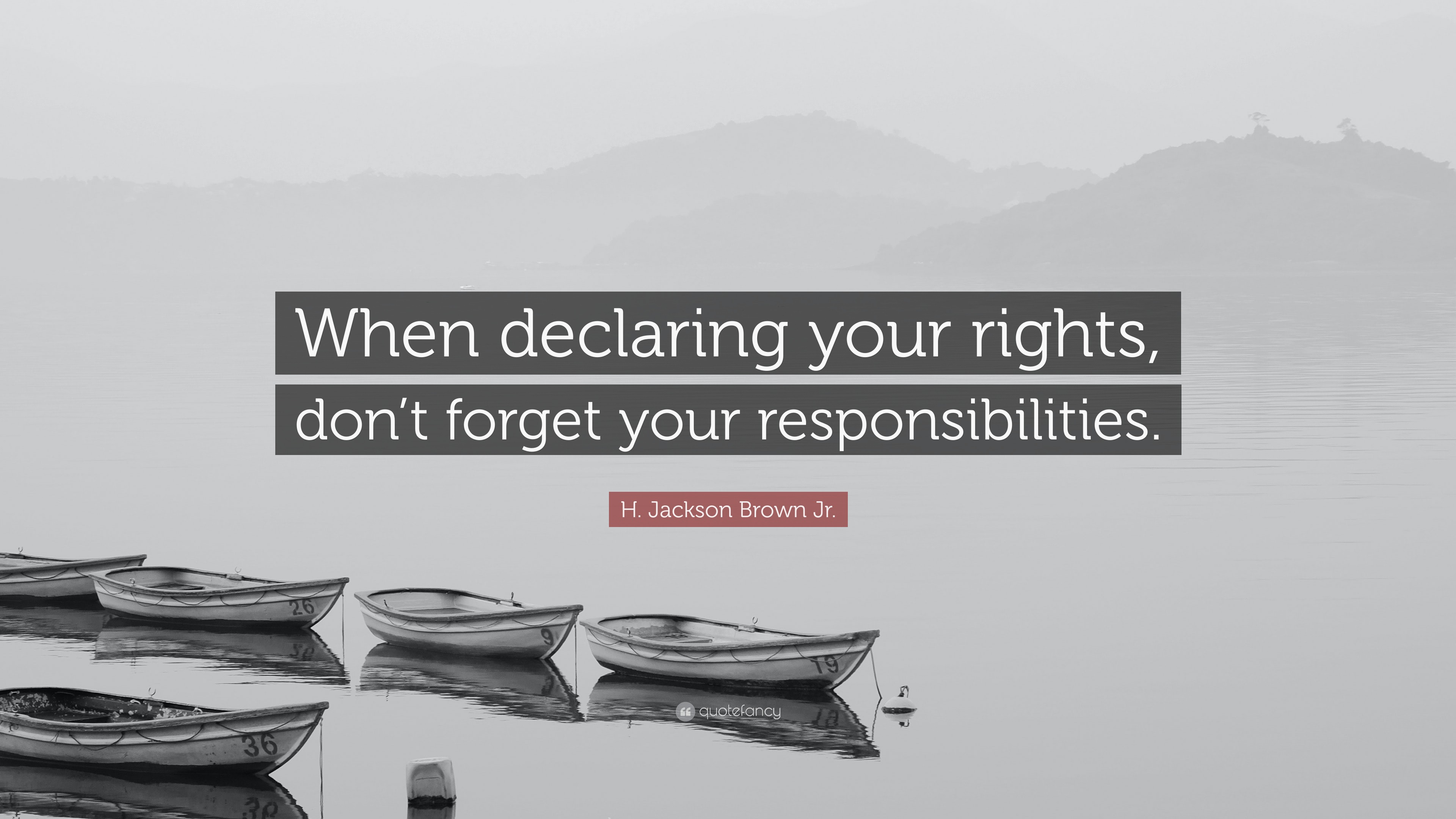 H. Jackson Brown Jr. Quote: “When declaring your rights, don’t forget ...