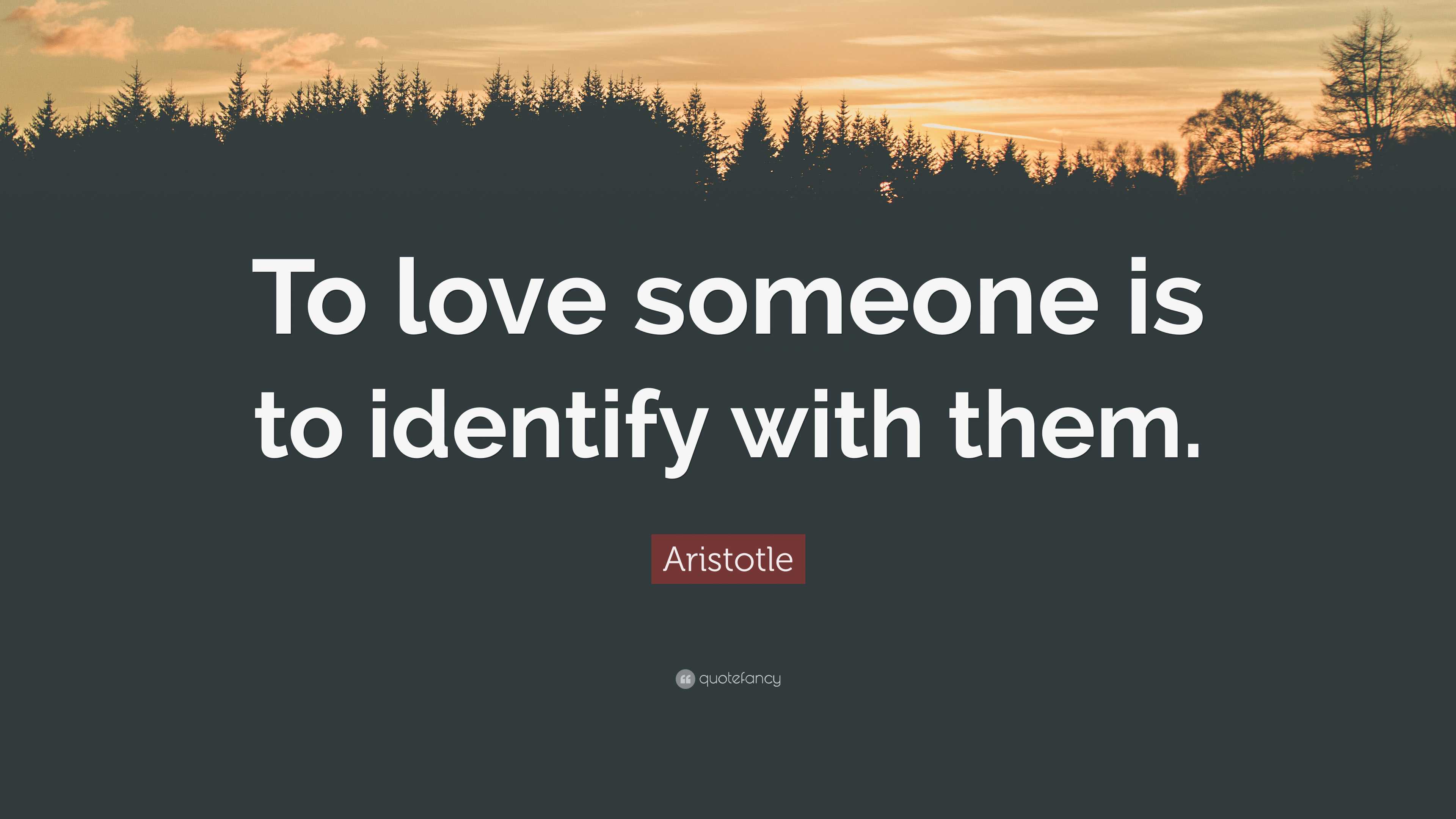Aristotle Quote: “To love someone is to identify with them.”